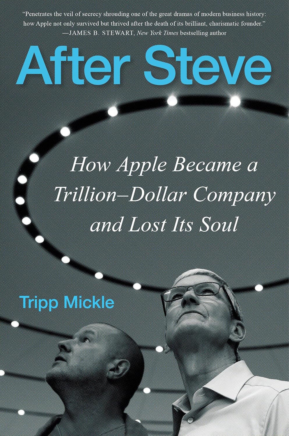 After Steve: How Apple Became a Trillion-Dollar Company and Lost Its ...