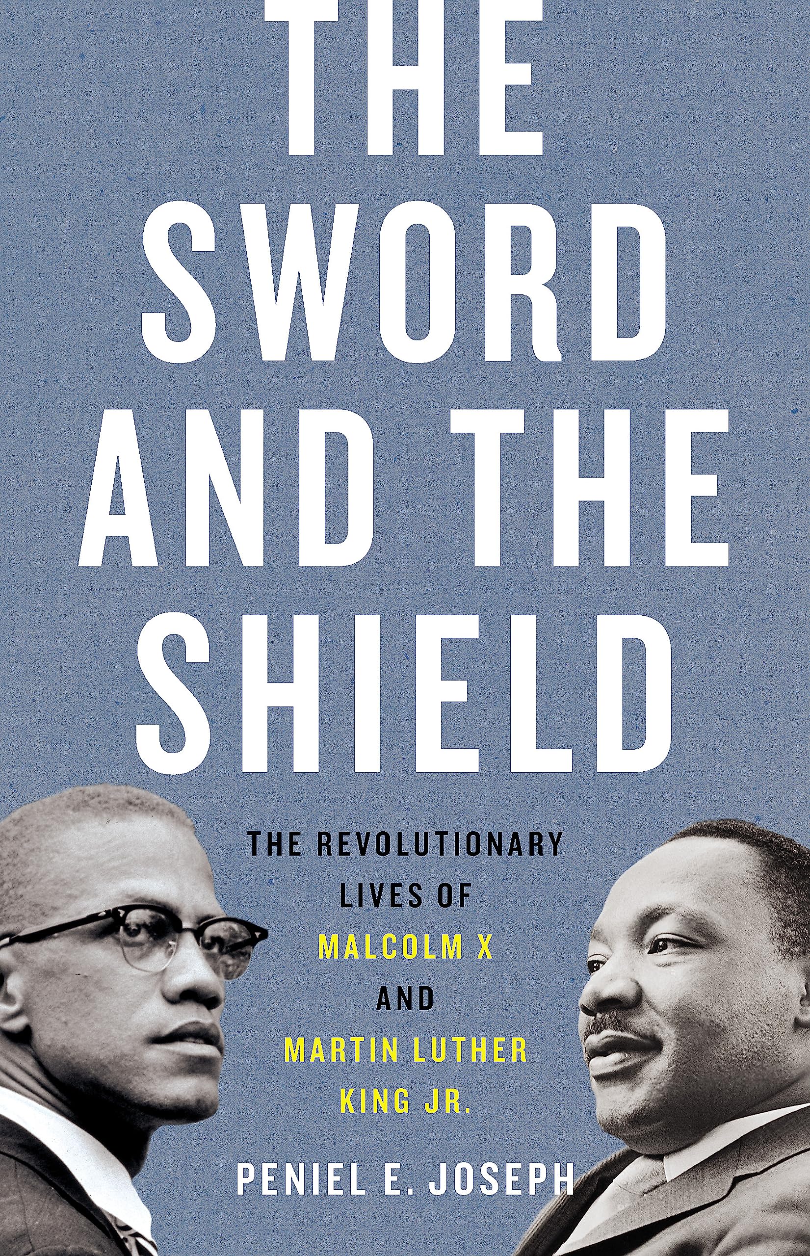 The Sword and the Shield: The Revolutionary Lives of Malcolm X and ...