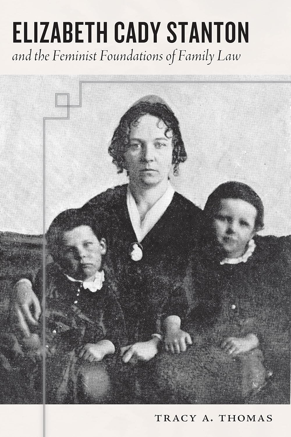 Elizabeth Cady Stanton and the Feminist Foundations of Family Law ...