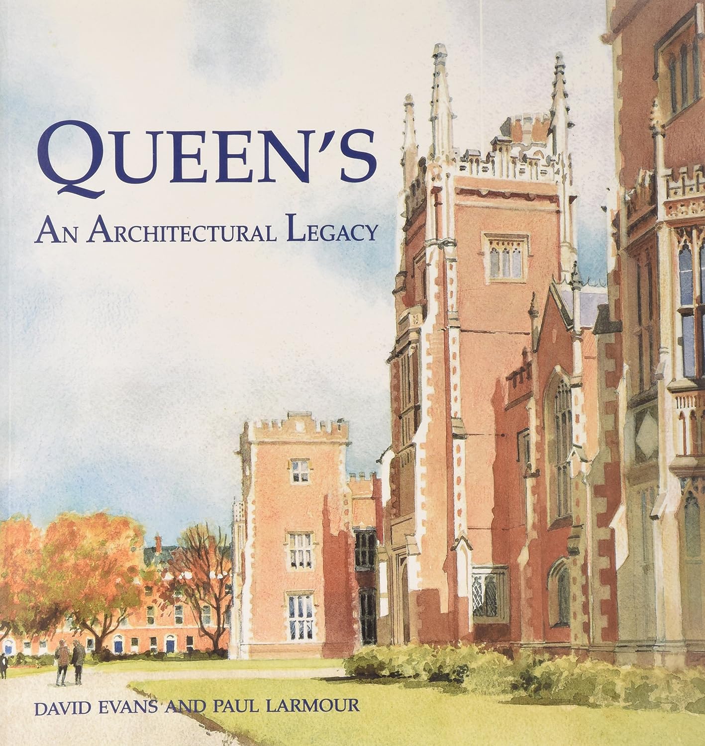 Queen's: An Architectural Legacy: Evans, David, Larmour, Paul ...