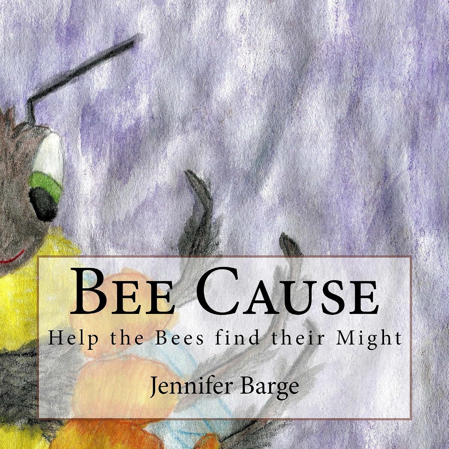 Bee Cause: Helping the Bees find their MIGHT - Kindle edition by Barge ...