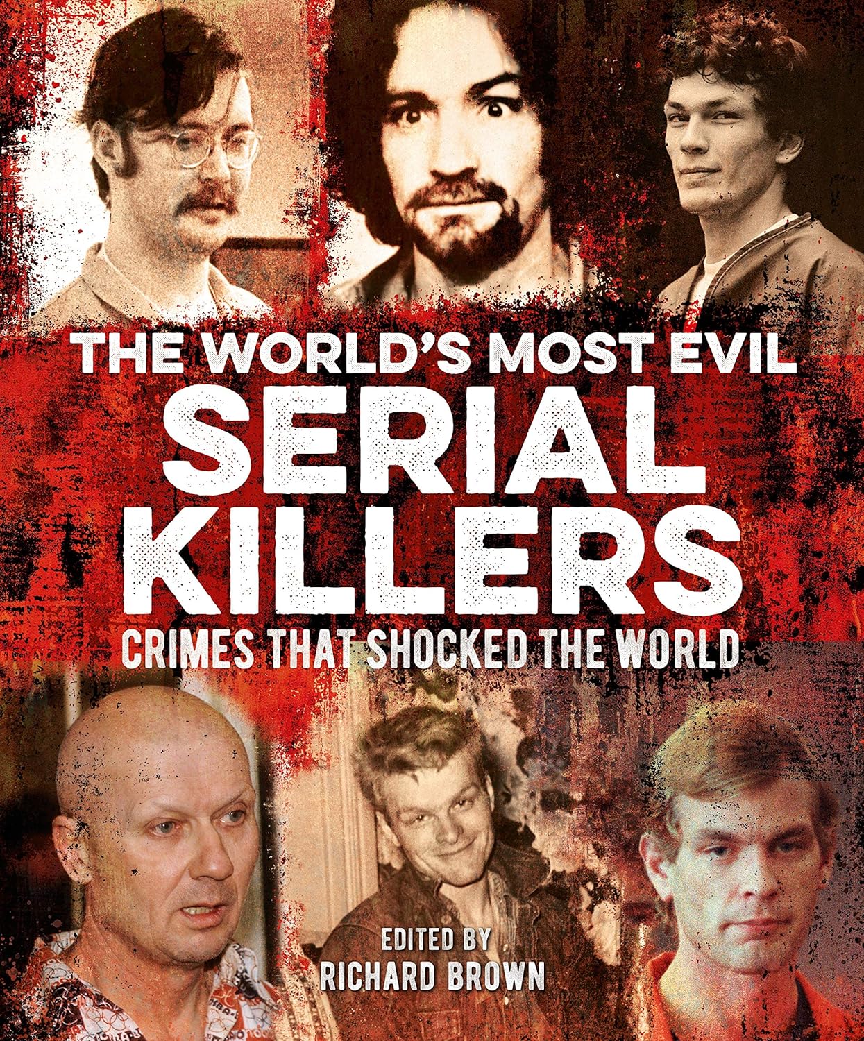 The World's Most Evil Serial Killers: Crimes that Shocked the World ...