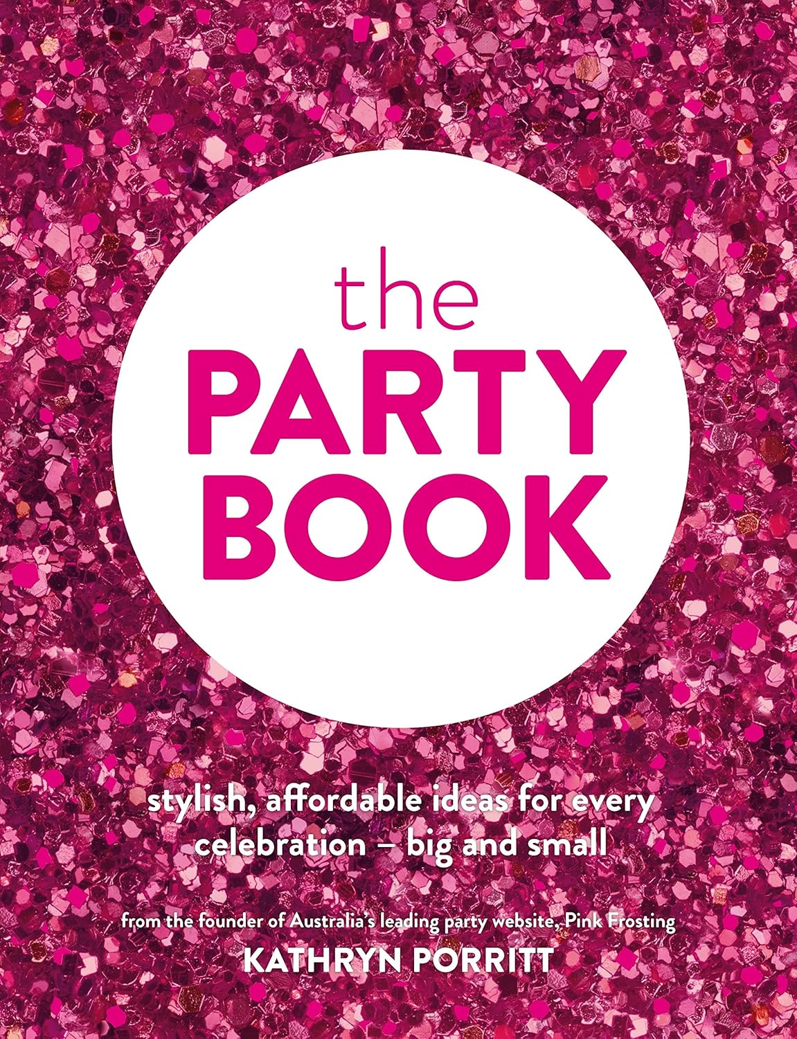 The Party Book: PORITT KATHRYN, Everyone loves a fabulous party – the ...