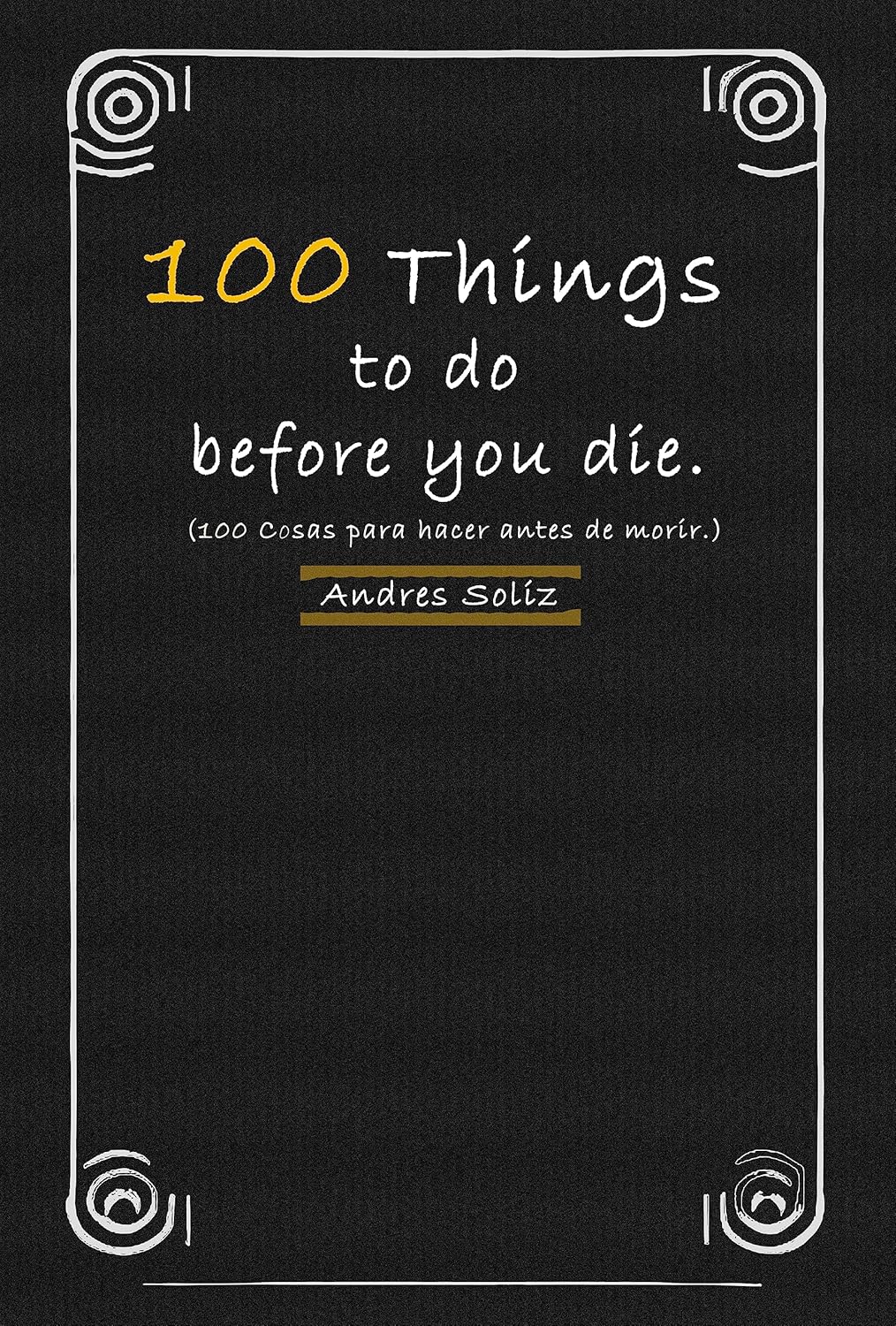 Amazon.com: 100 Things to do before you die. eBook : Soliz, Andres ...