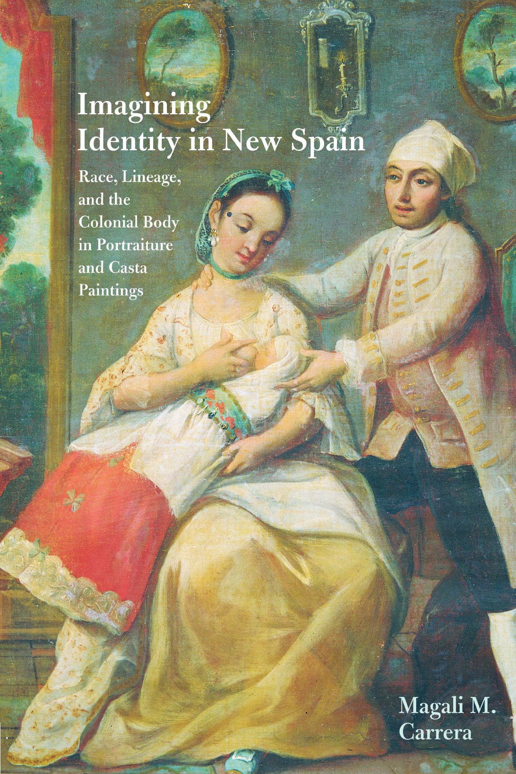 Buy Imagining Identity in New Spain: Race, Lineage, and the Colonial ...