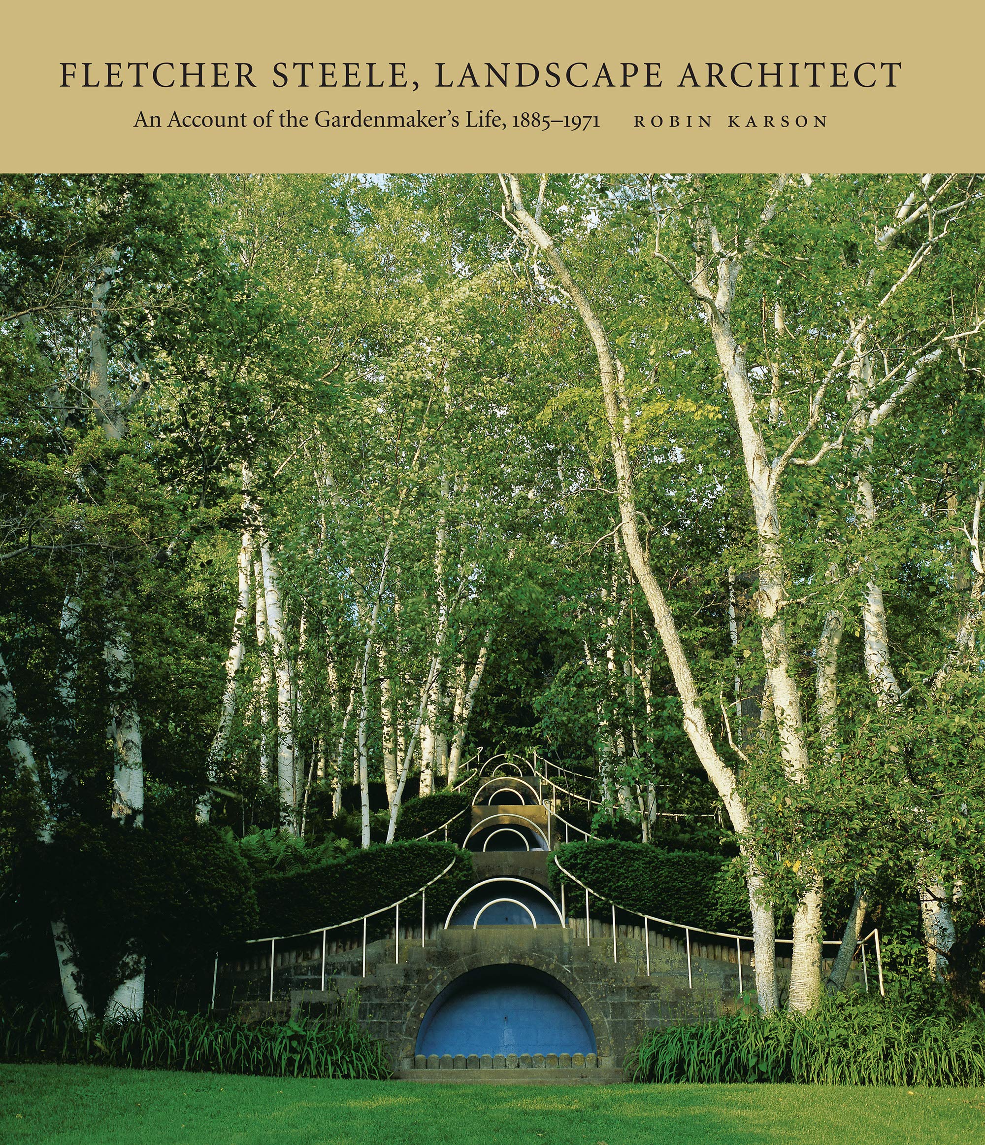 Fletcher Steele, Landscape Architect: An Account of the Gardenmaker's ...