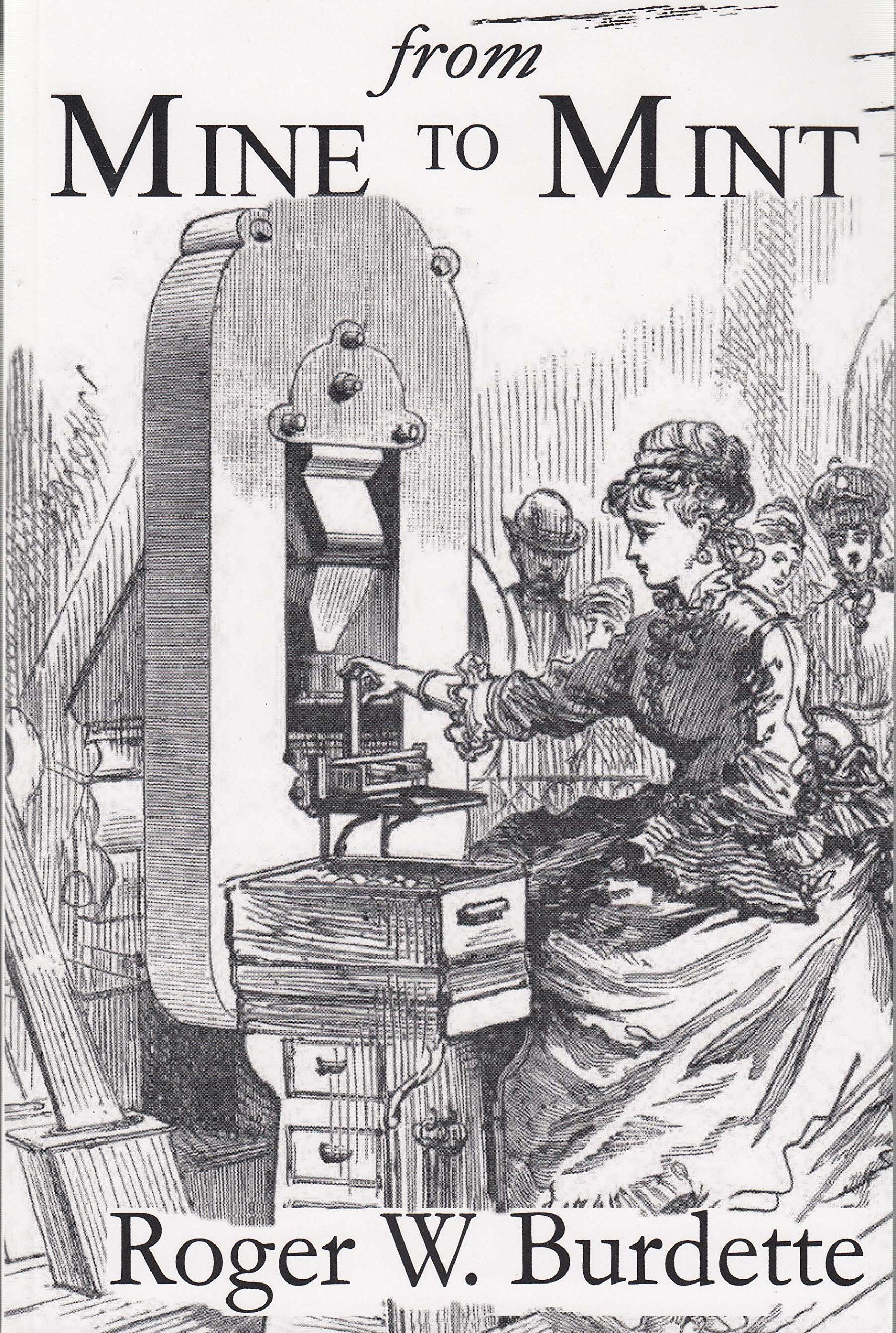 From Mine To Mint: Roger W. Burdette: 9780976898672: Amazon.com: Books