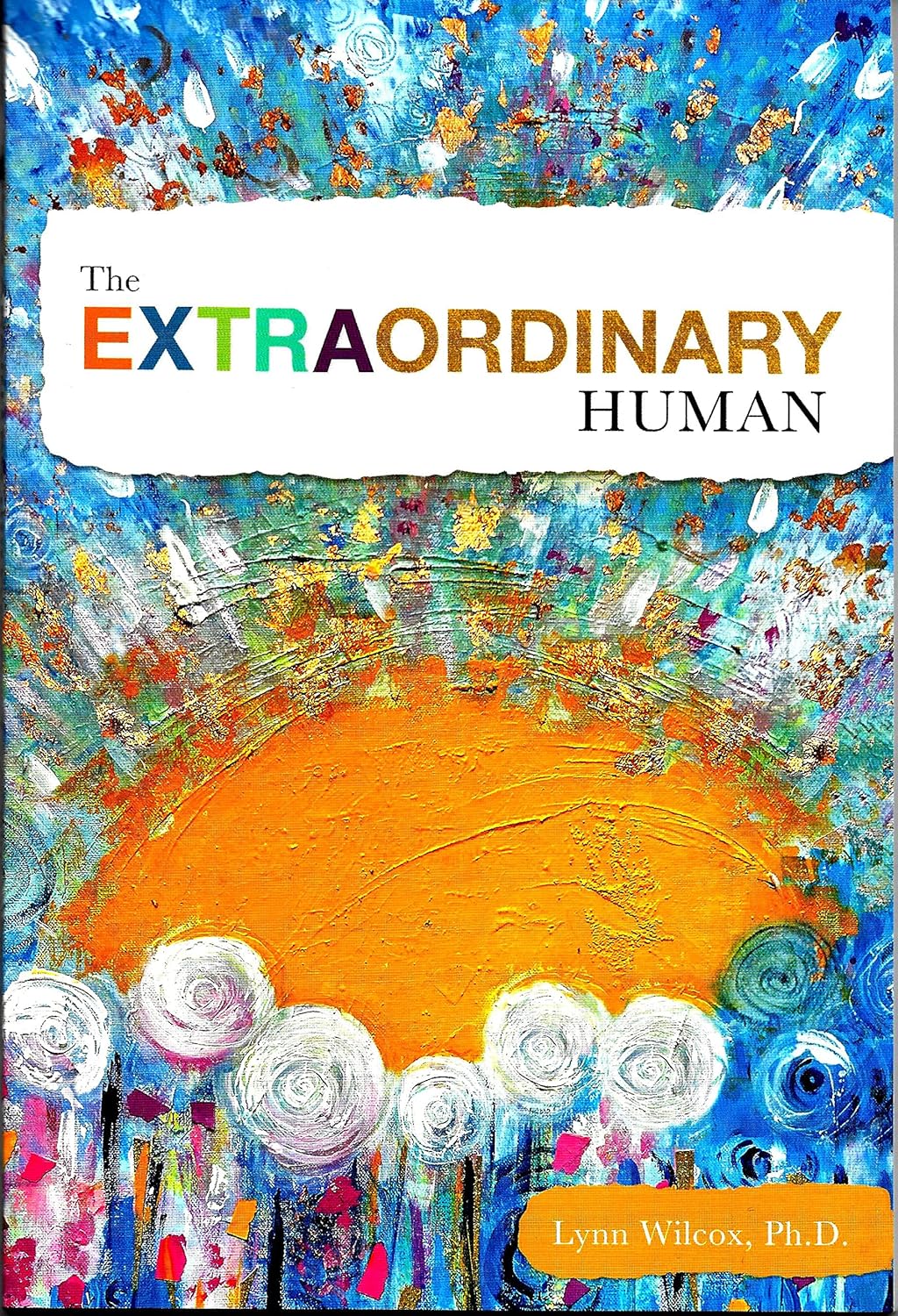 THE EXTRAORDINARY HUMAN : LYNN WILCOX, Ph.D.: 9781904916819: Amazon.com ...