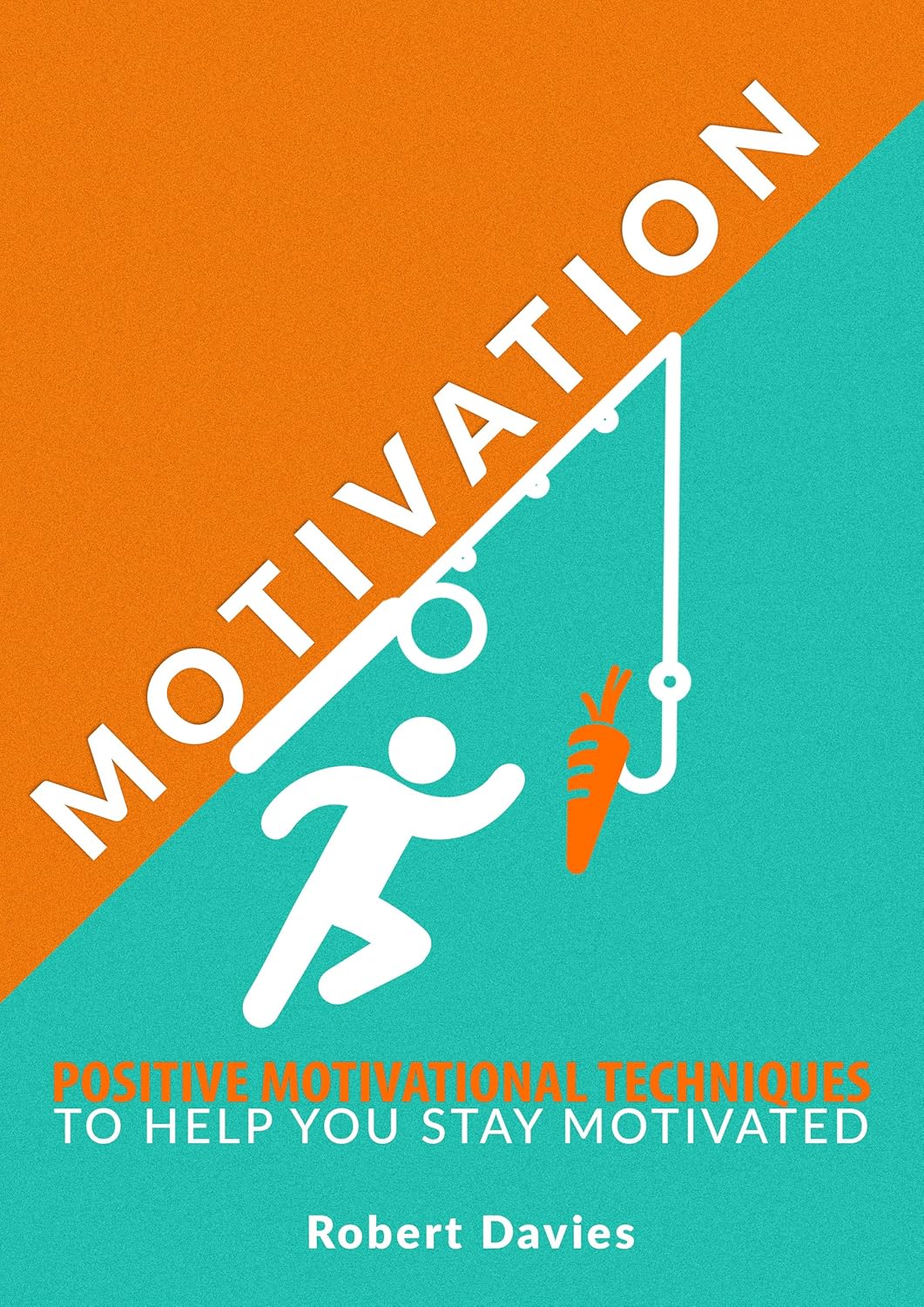 Motivation: Positive Motivational Techniques to Help You Stay Motivated ...