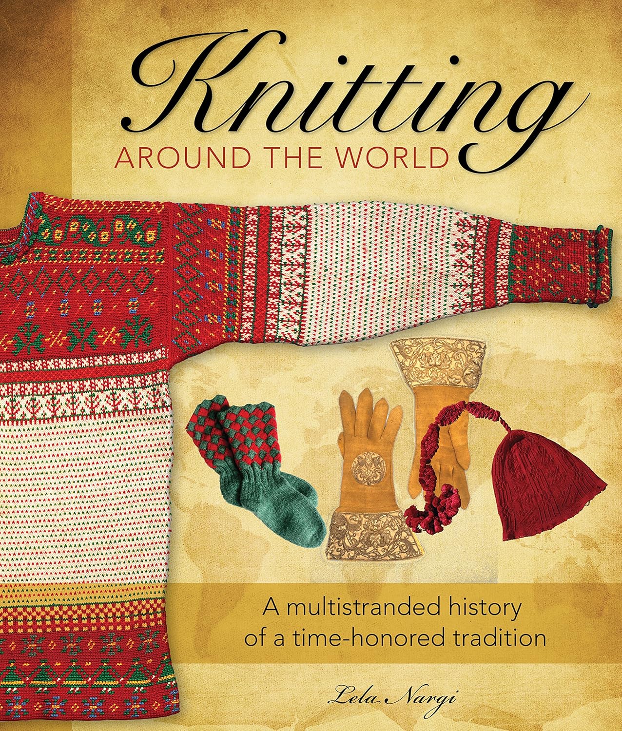 Knitting Around The World A Multistranded History Of A Time Honored Knitting Around The World A Multistranded History Of A Time Honored