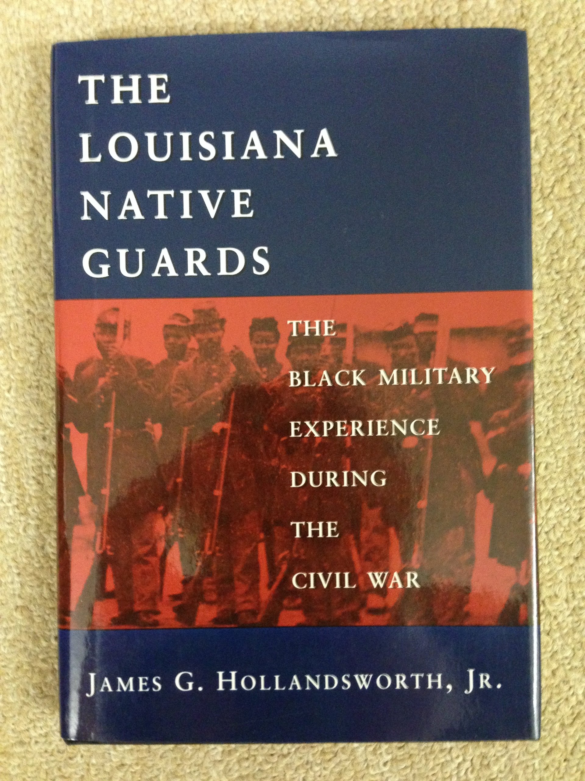 The Louisiana Native Guards: The Black Military Experience During the ...