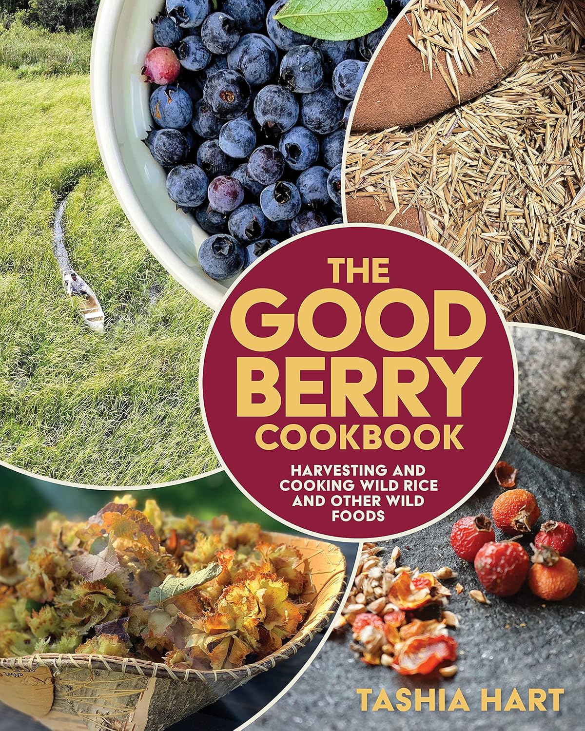 The Good Berry Cookbook: Harvesting and Cooking Wild Rice and Other ...