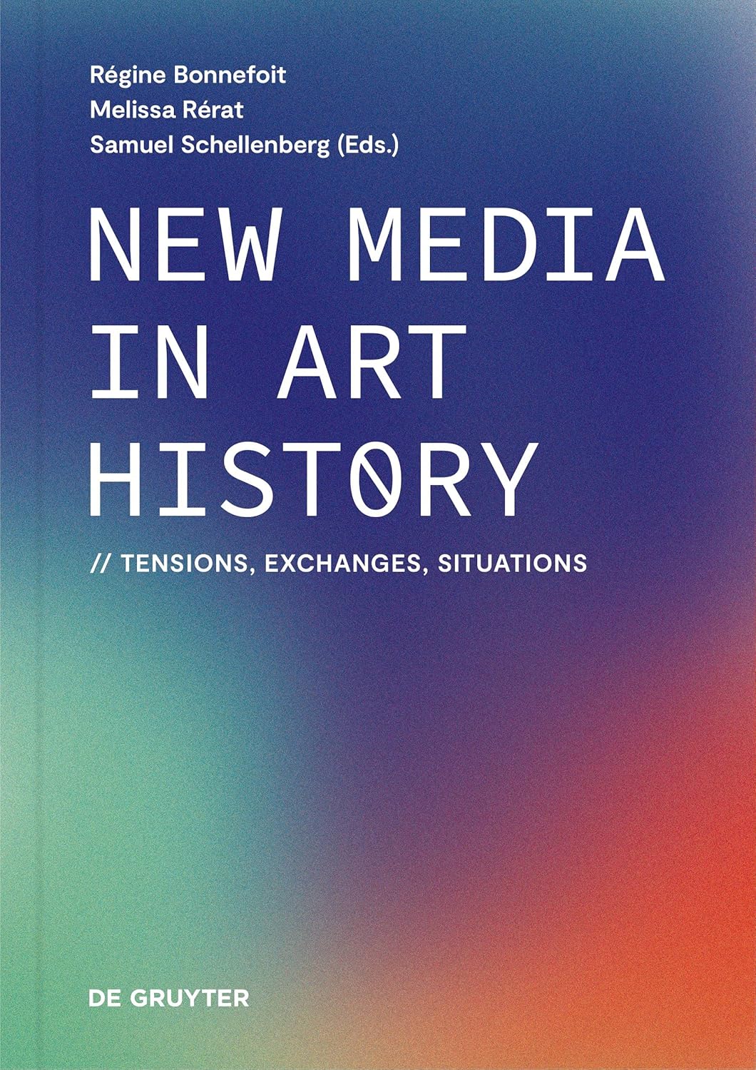 New Media in Art History: Tensions, Exchanges, Situations: Bonnefoit, Régine, Rérat, Melissa ...