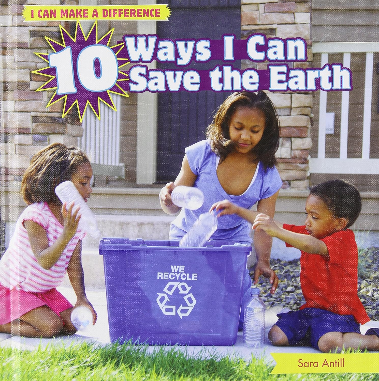 10 Ways I Can Save the Earth (I Can Make a Difference): Antill, Sara ...
