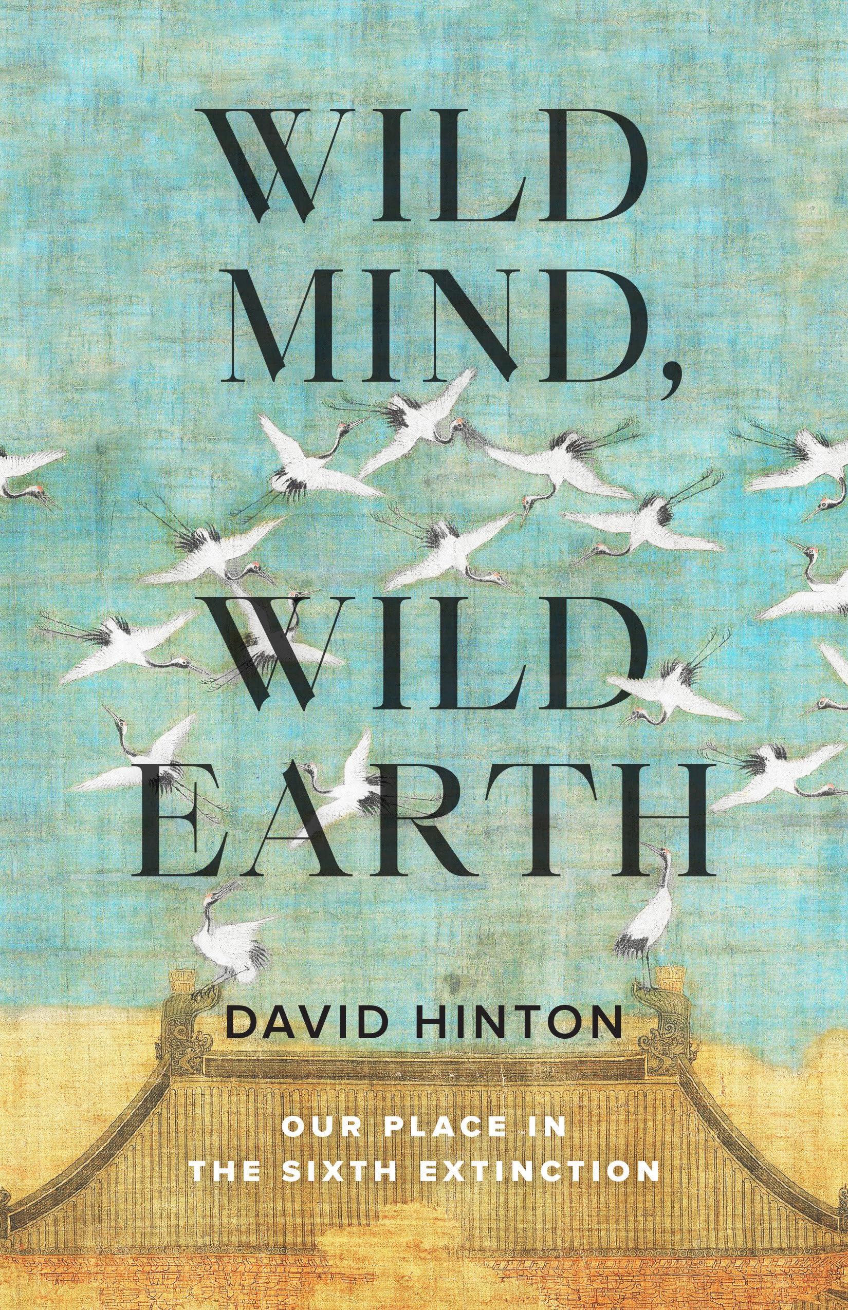 Wild Mind, Wild Earth: Our Place in the Sixth Extinction: Amazon.co.uk ...