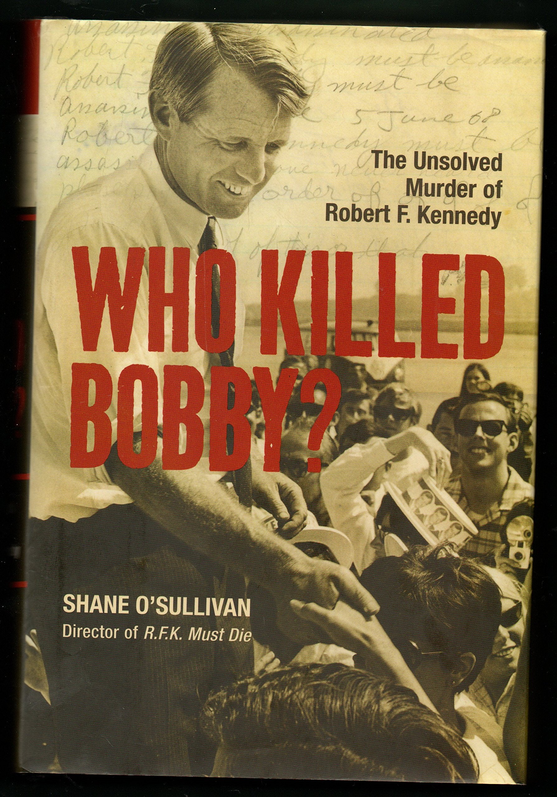 Who Killed Bobby?: The Unsolved Murder of Robert F. Kennedy: O'Sullivan ...