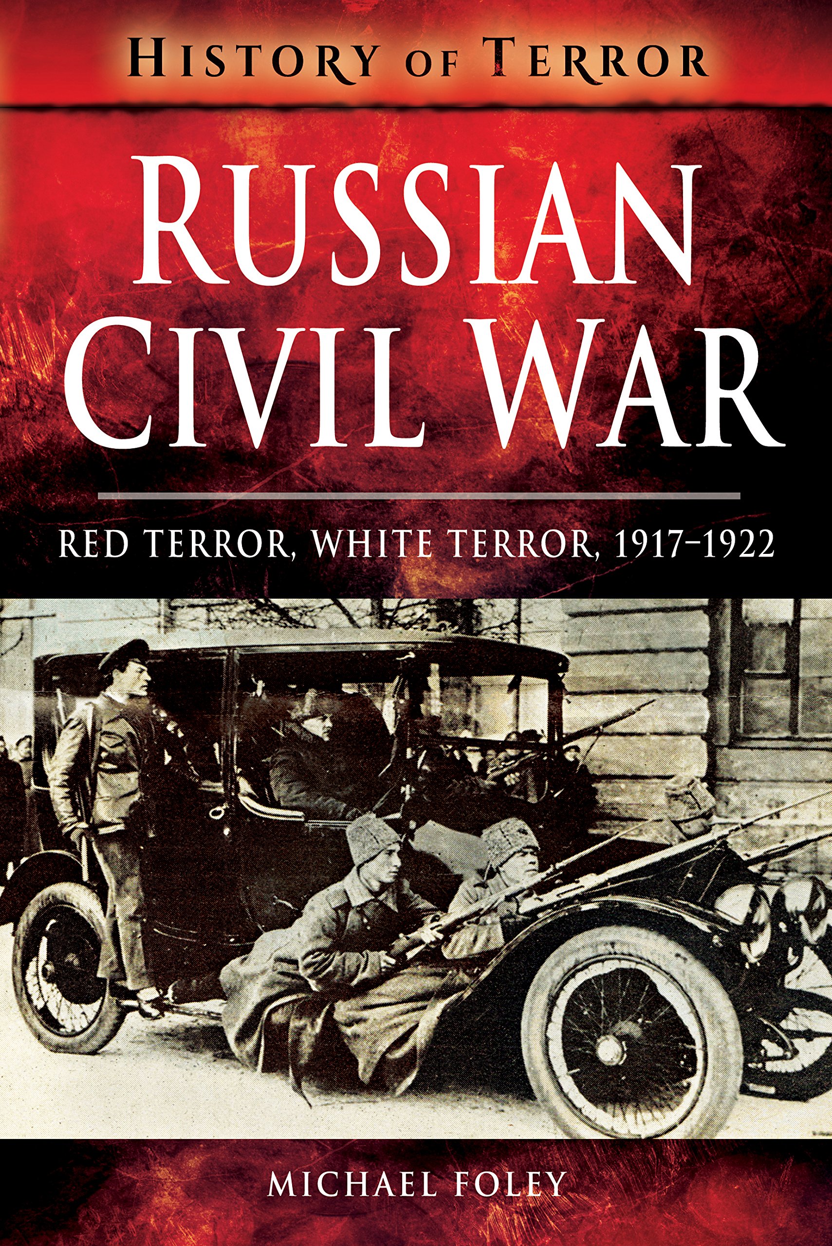 Russian Civil War: Red Terror, White Terror, 1917-1922 (A History of ...