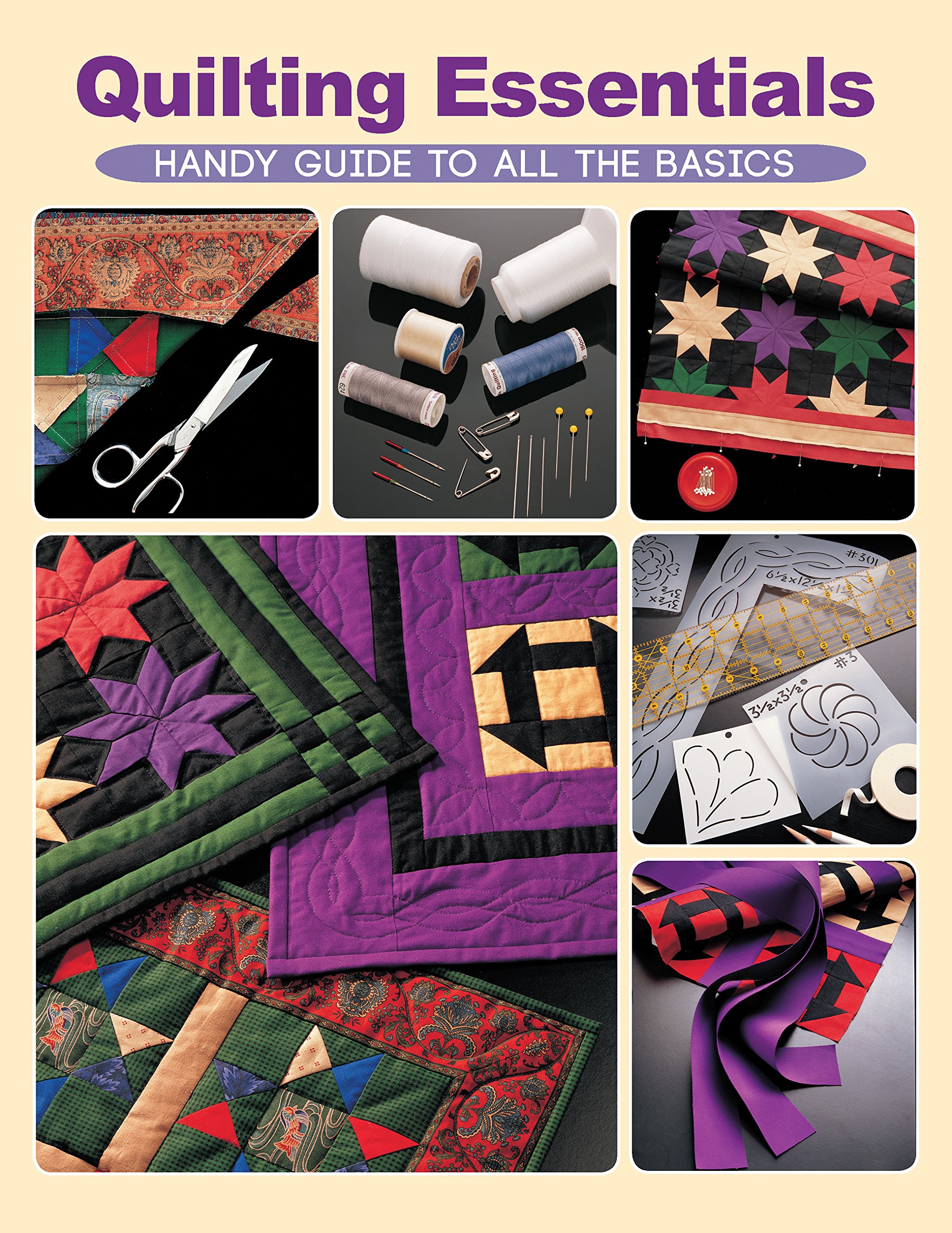 Quilting Essentials: Handy Guide to All the Basics: Editors of Creative ...