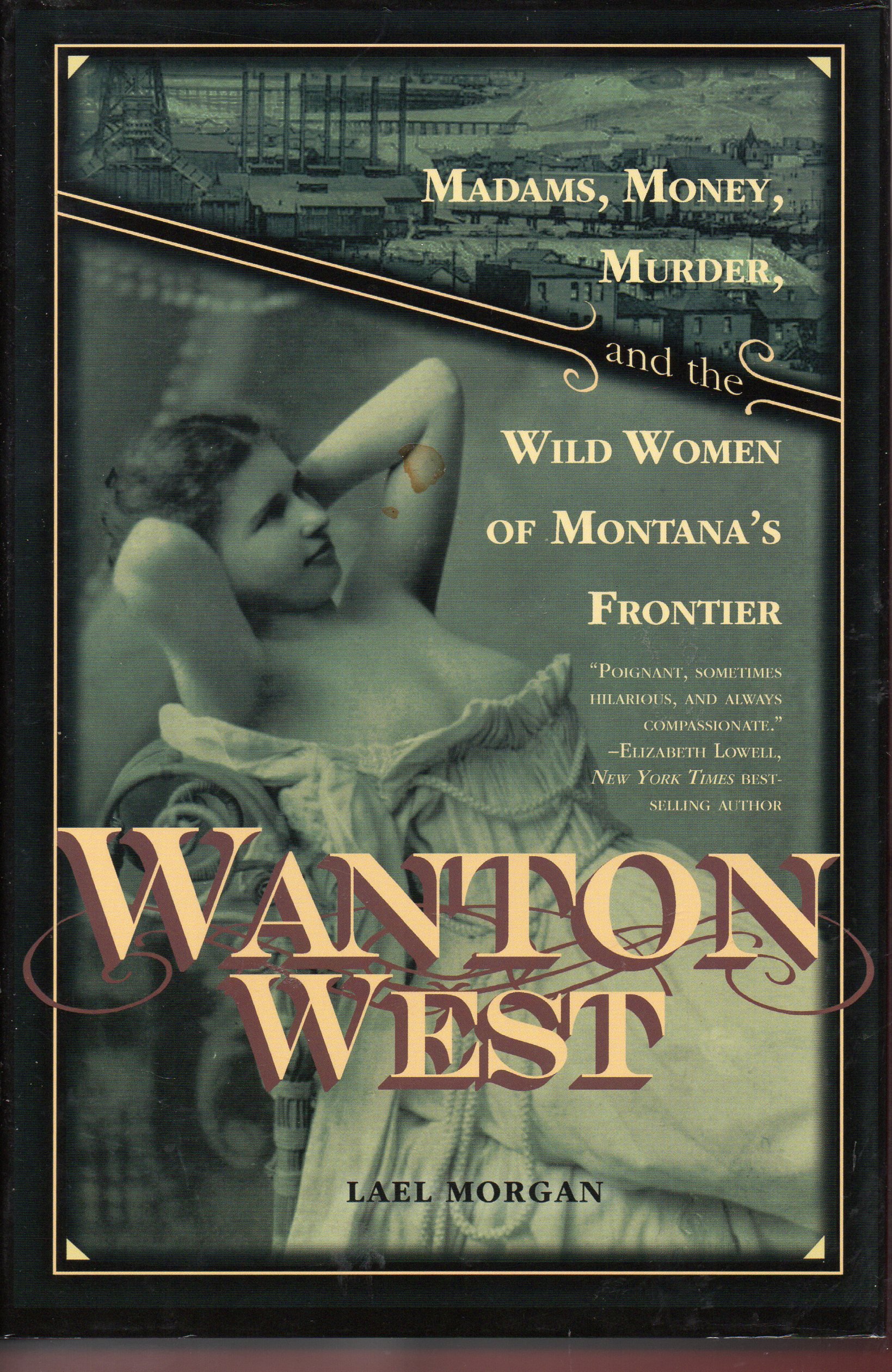 Wanton West: Madams, Money, Murder, and the Wild Women of Montana's ...
