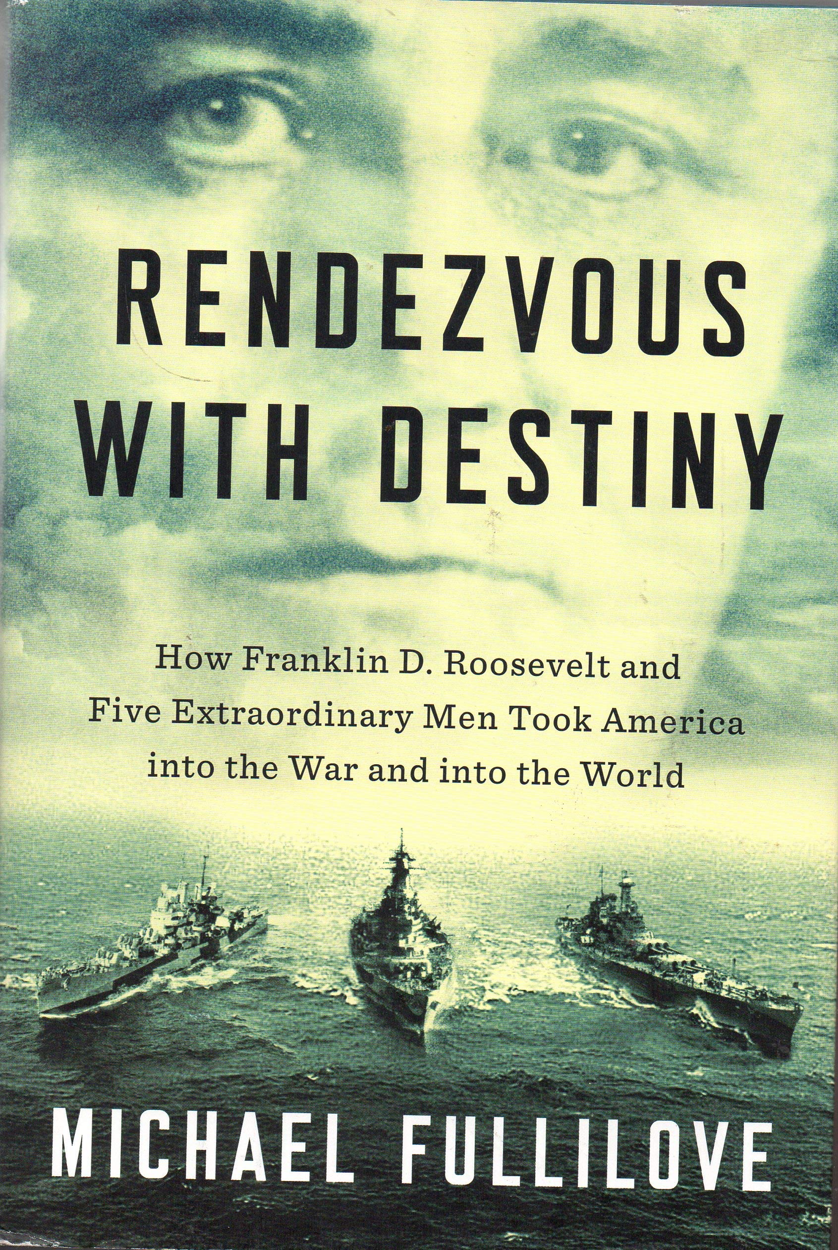 Rendezvous With Destiny: How Franklin D. Roosevelt and Five ...