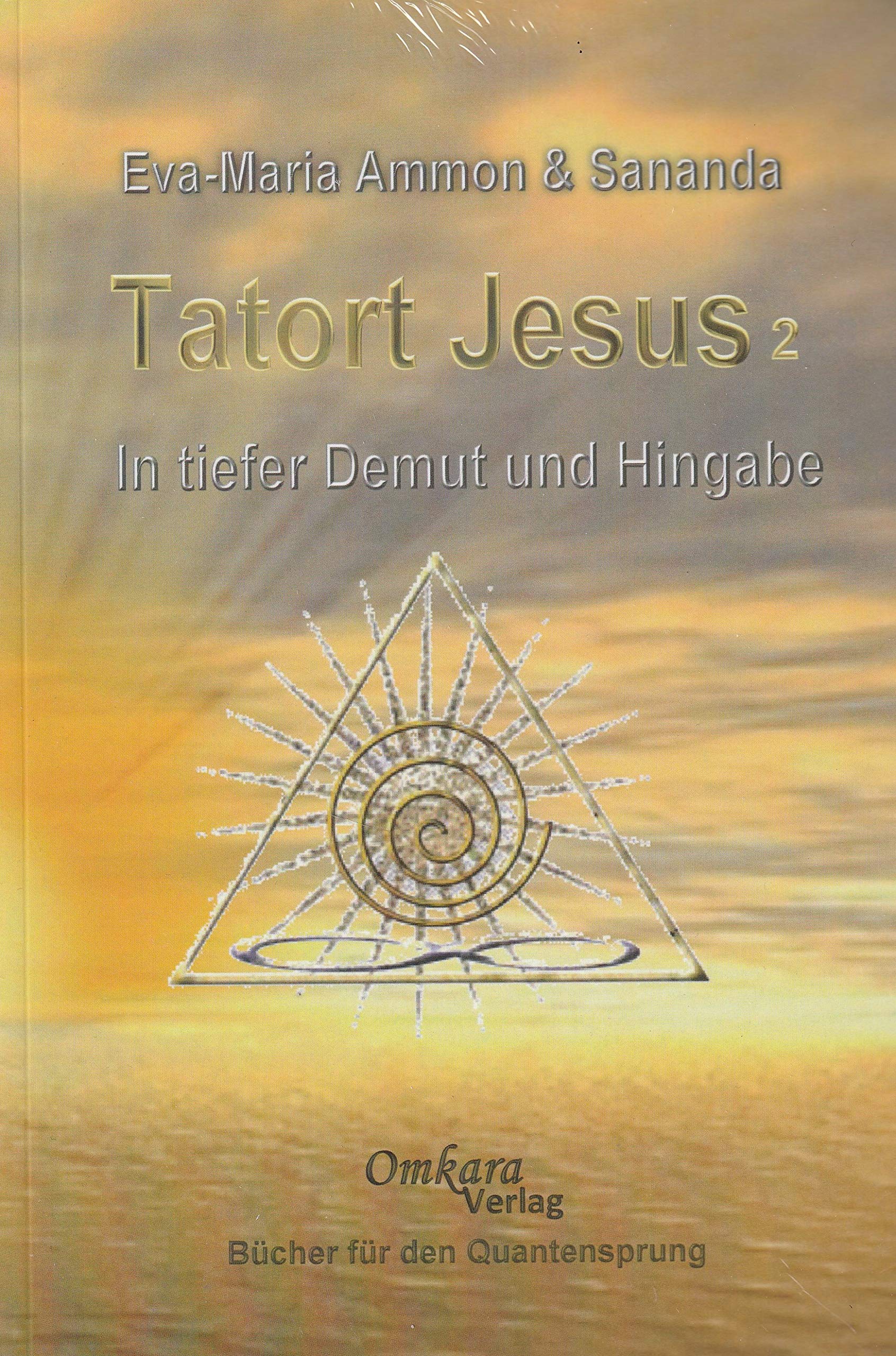 Tatort Jesus 2 - In tiefer Demut und Hingabe : Eva-Maria Ammon, Sananda ...