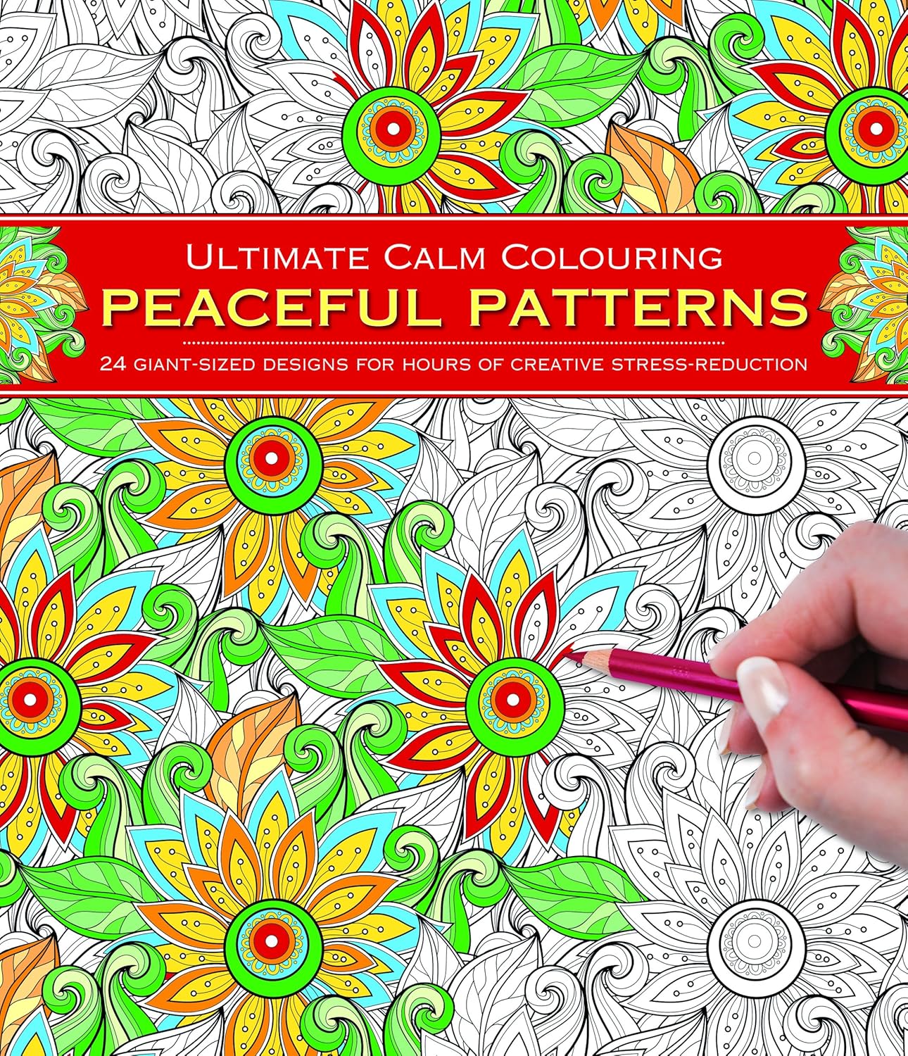 Ultimate Calm Colouring: Peaceful Patterns: 24 Giant-Sized Designs For ...