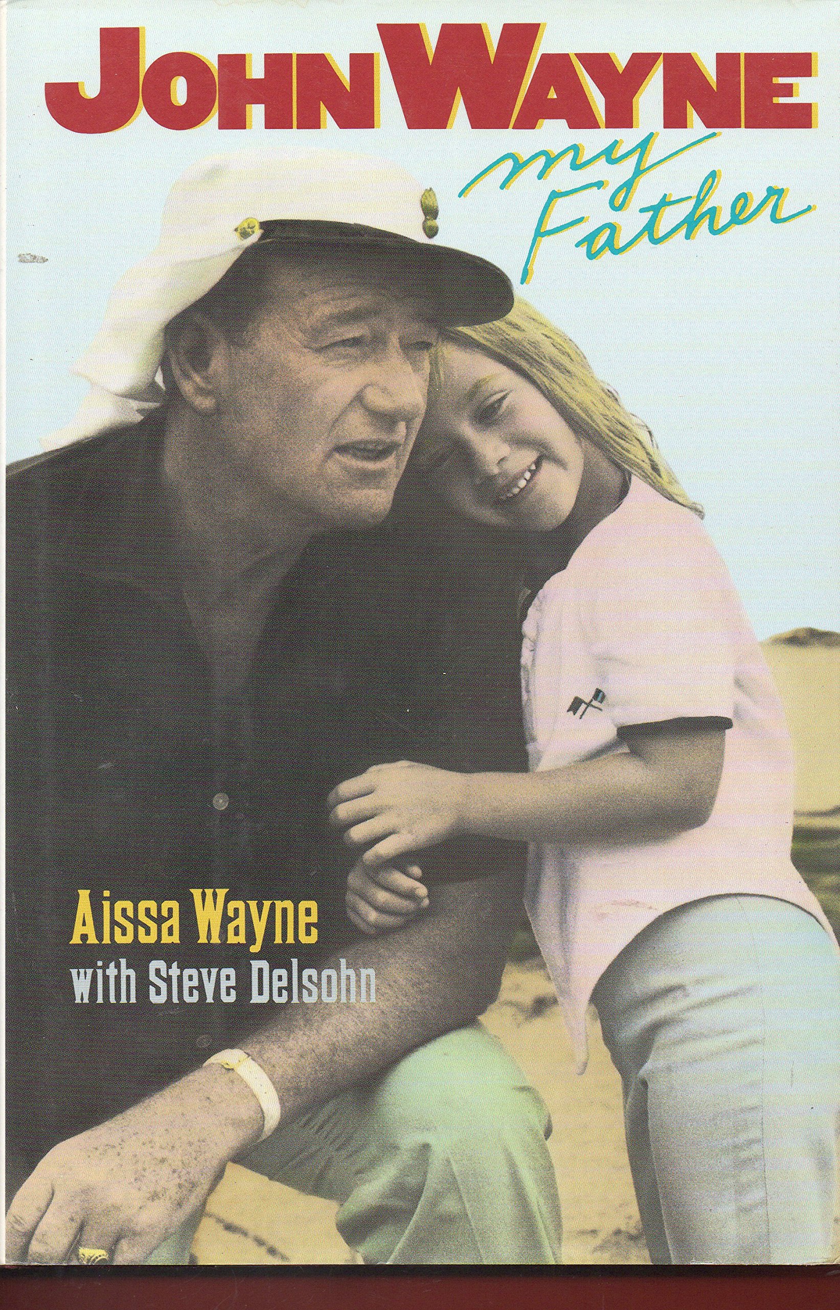 John Wayne, My Father: Wayne, Aissa: 9780394587080: Amazon.com: Books