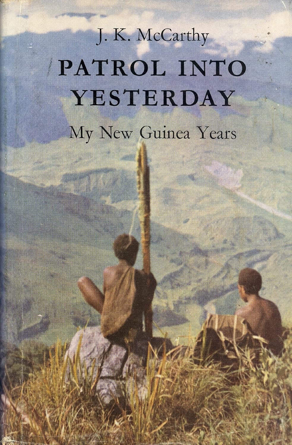 Amazon.com: Patrol into yesterday: My New Guinea years: McCarthy, J. K ...
