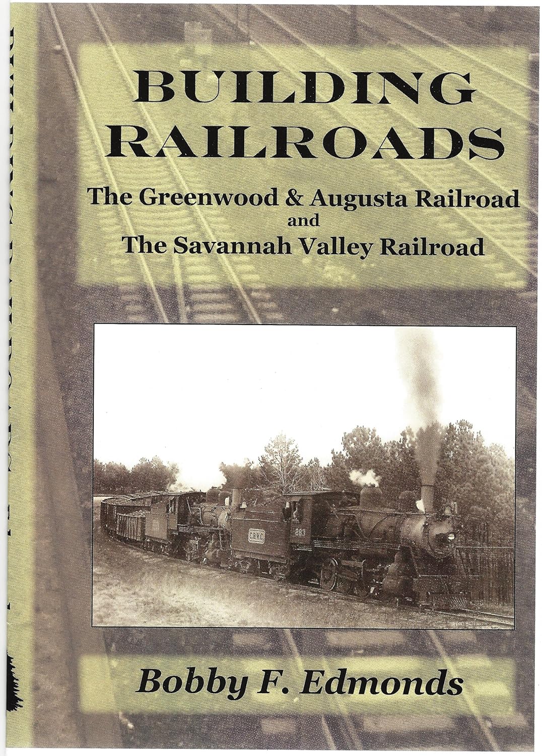 BUILDING RAILROADS: The Greenwood & Augusta Railroad and the Savannah ...