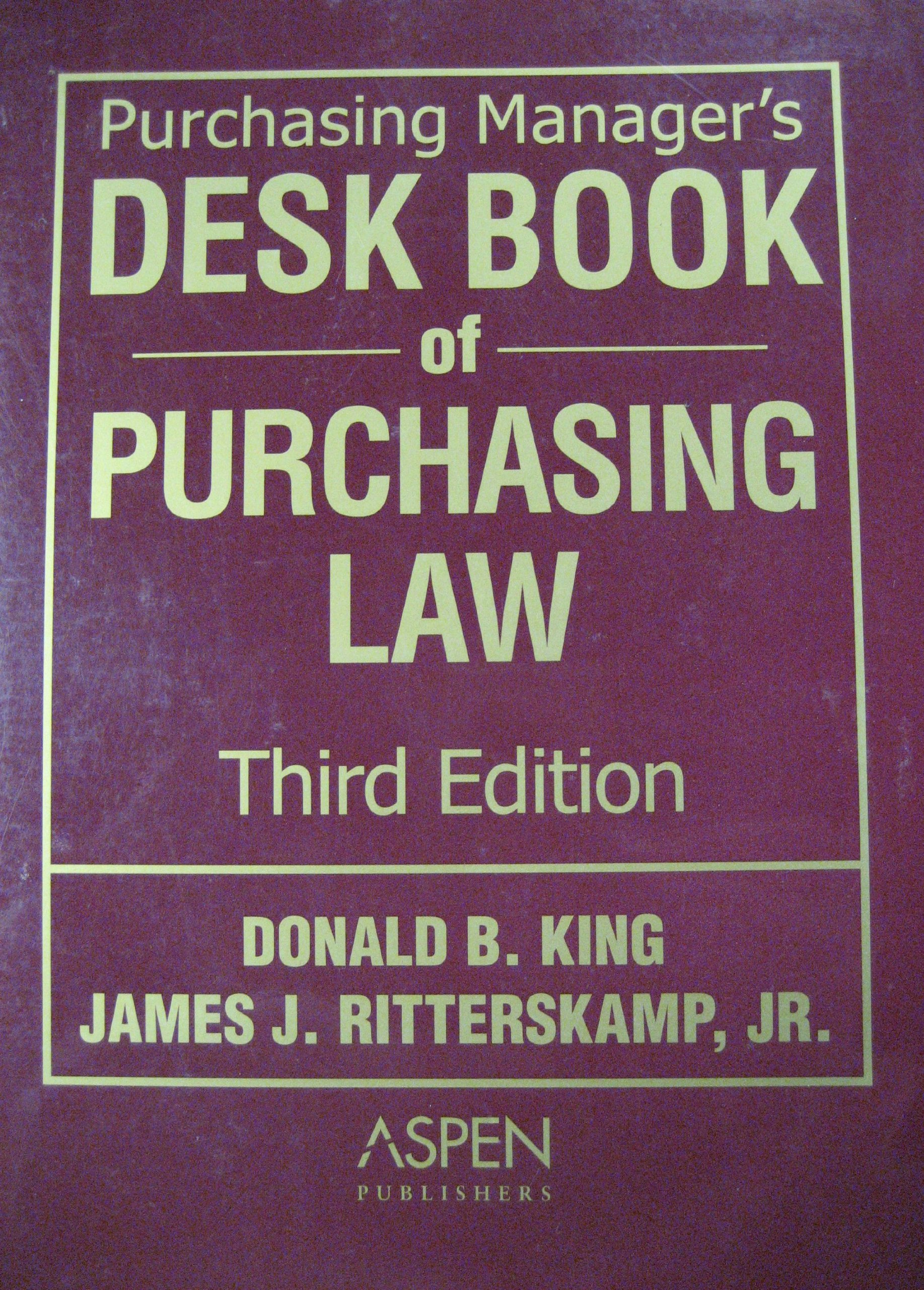 Purchasing Manager's Desk Book of Purchasing Law, Third Edition: James ...