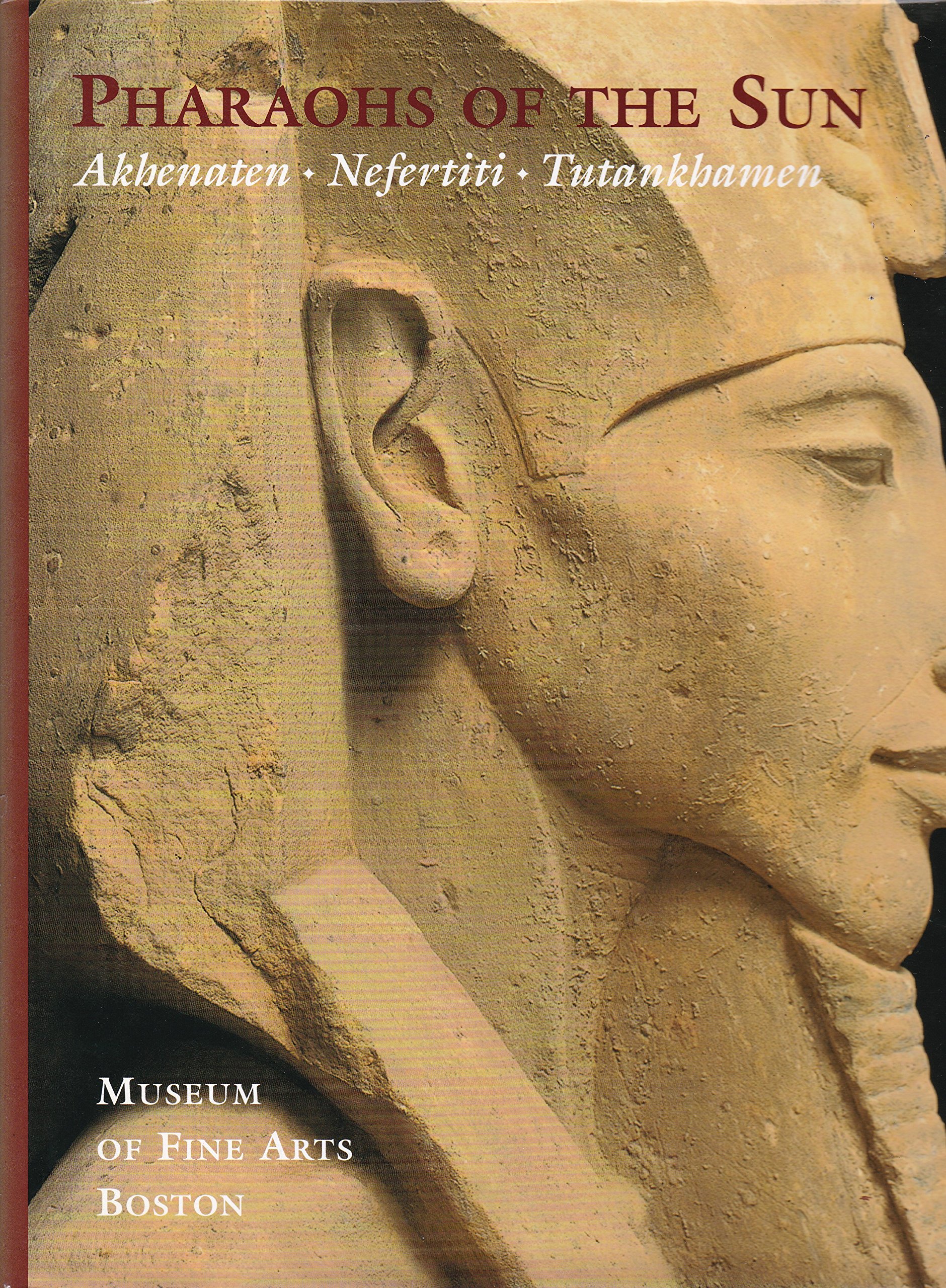 Pharaohs of the Sun: Akhenaten, Nefertiti, Tutankhamen: Freed, Rita E ...