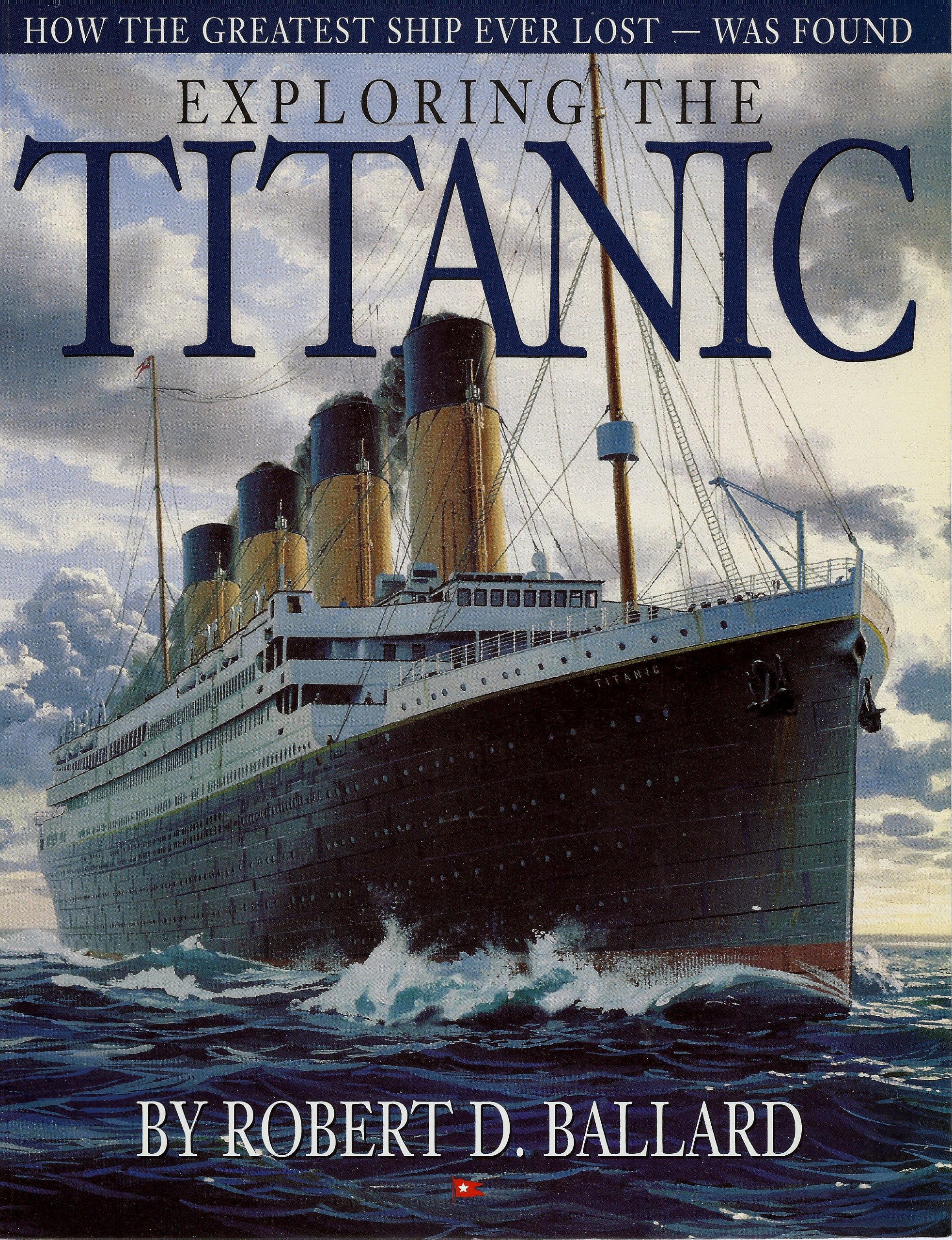 Exploring the Titanic: How the Greatest Ship Ever Lost was Found ...