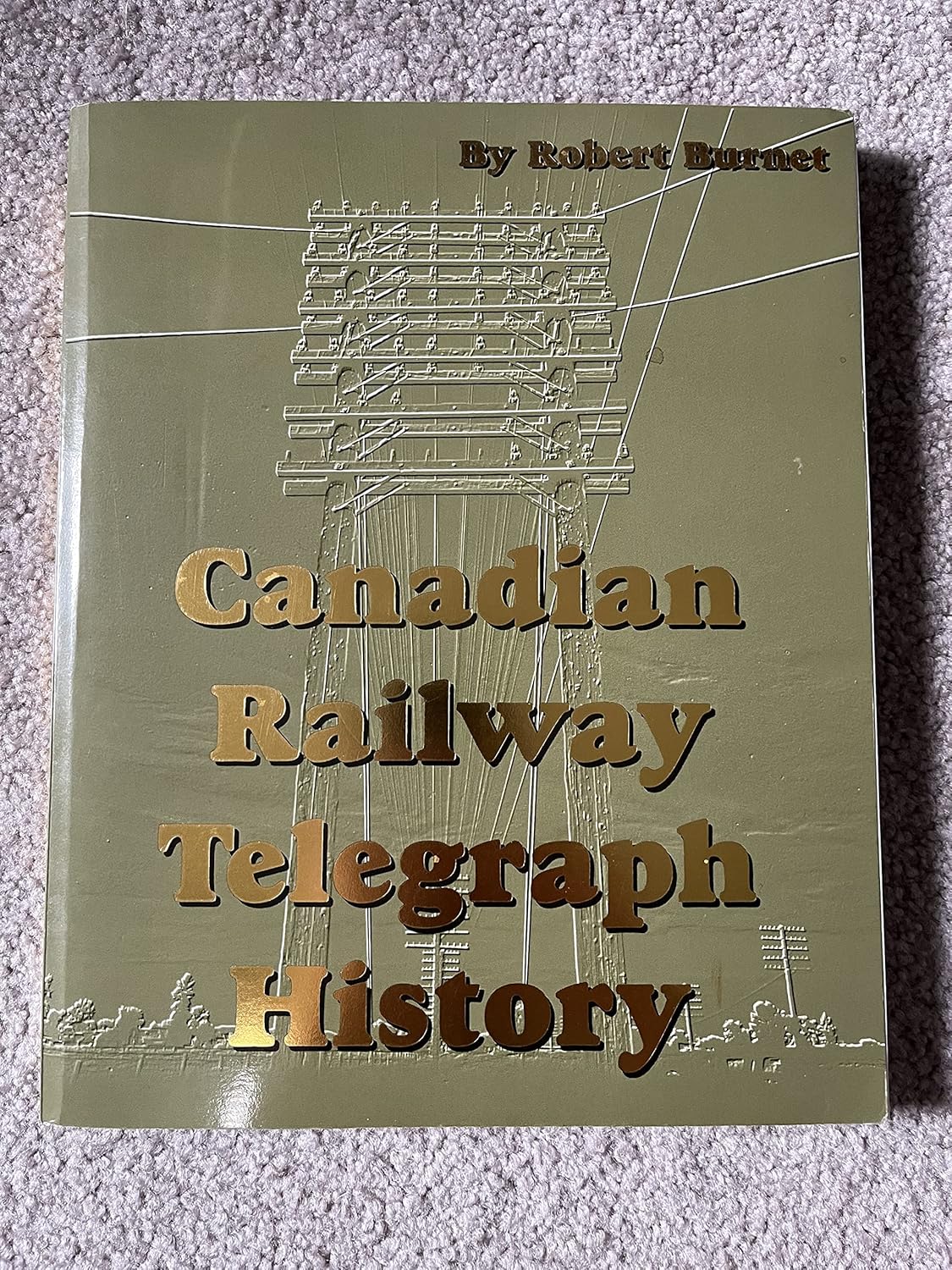 Canadian Railway Telegraph History: Burnet, Robert: 9780968024300 ...