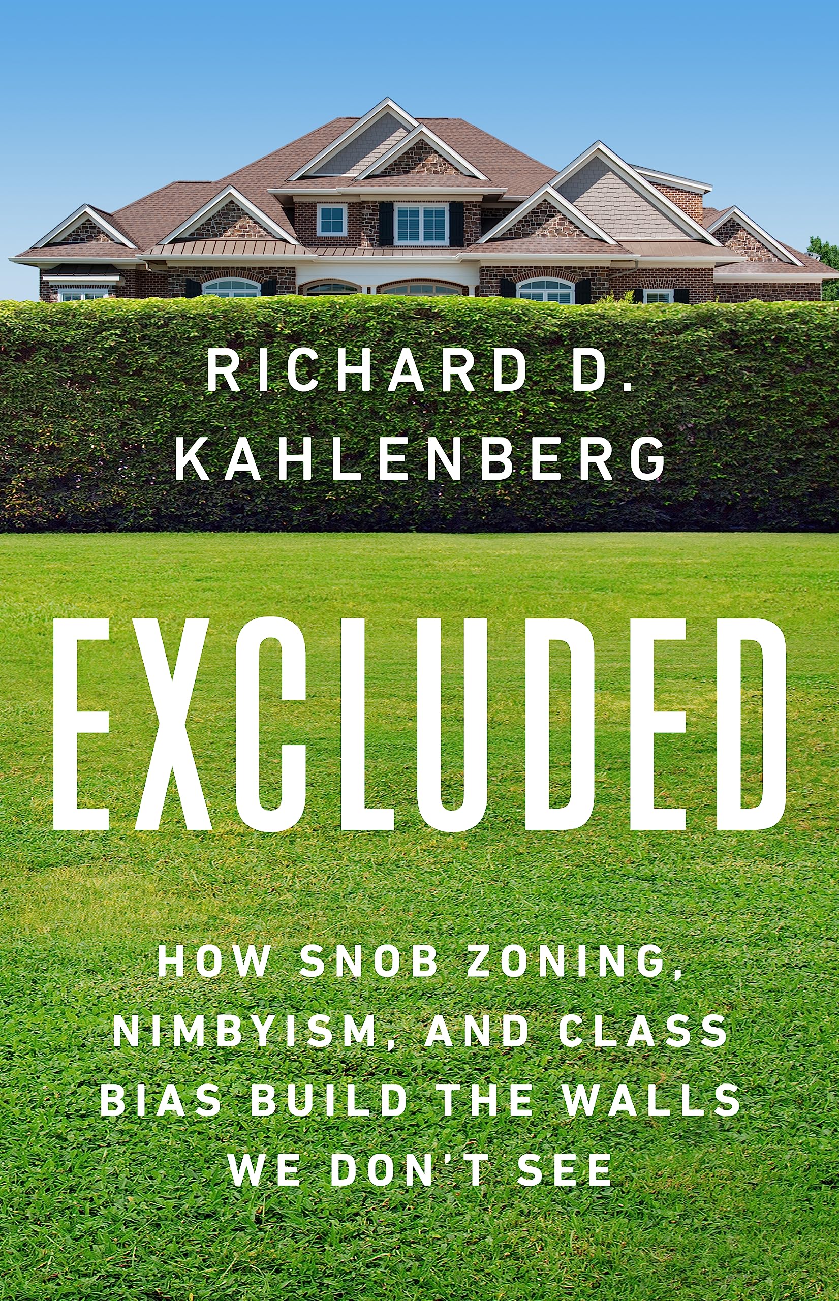 Excluded: How Snob Zoning, NIMBYism, and Class Bias Build the Walls We ...