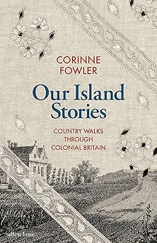 Our Island Stories: Country Walks through Colonial Britain : Fowler ...