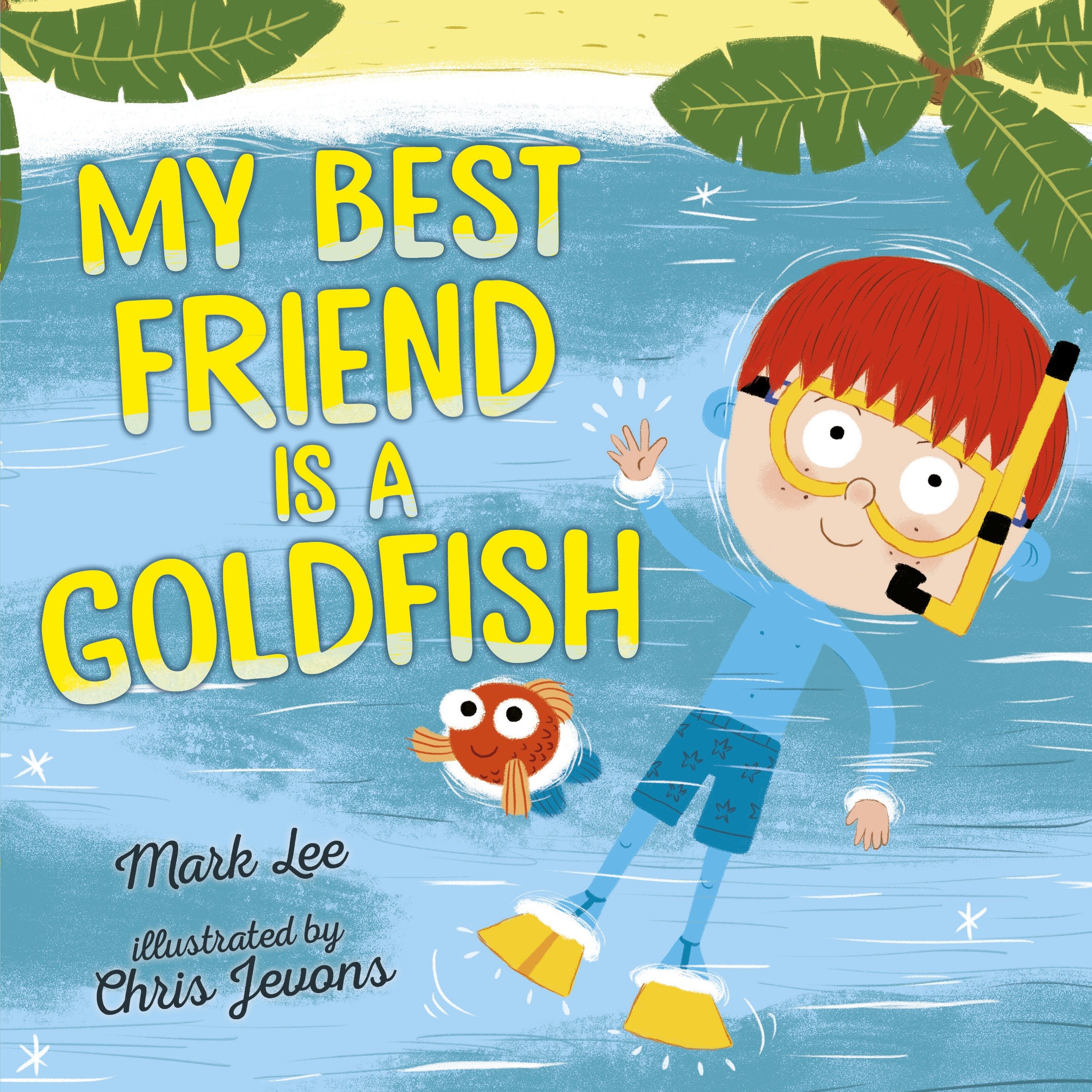 My Best Friend Is a Goldfish: Lee, Mark, Jevons, Chris: 9781512426014 ...