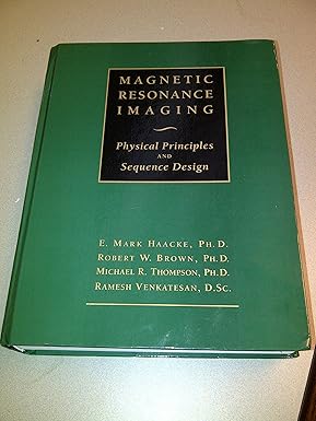 Magnetic Resonance Imaging: Physical Principles and Sequence Design ...