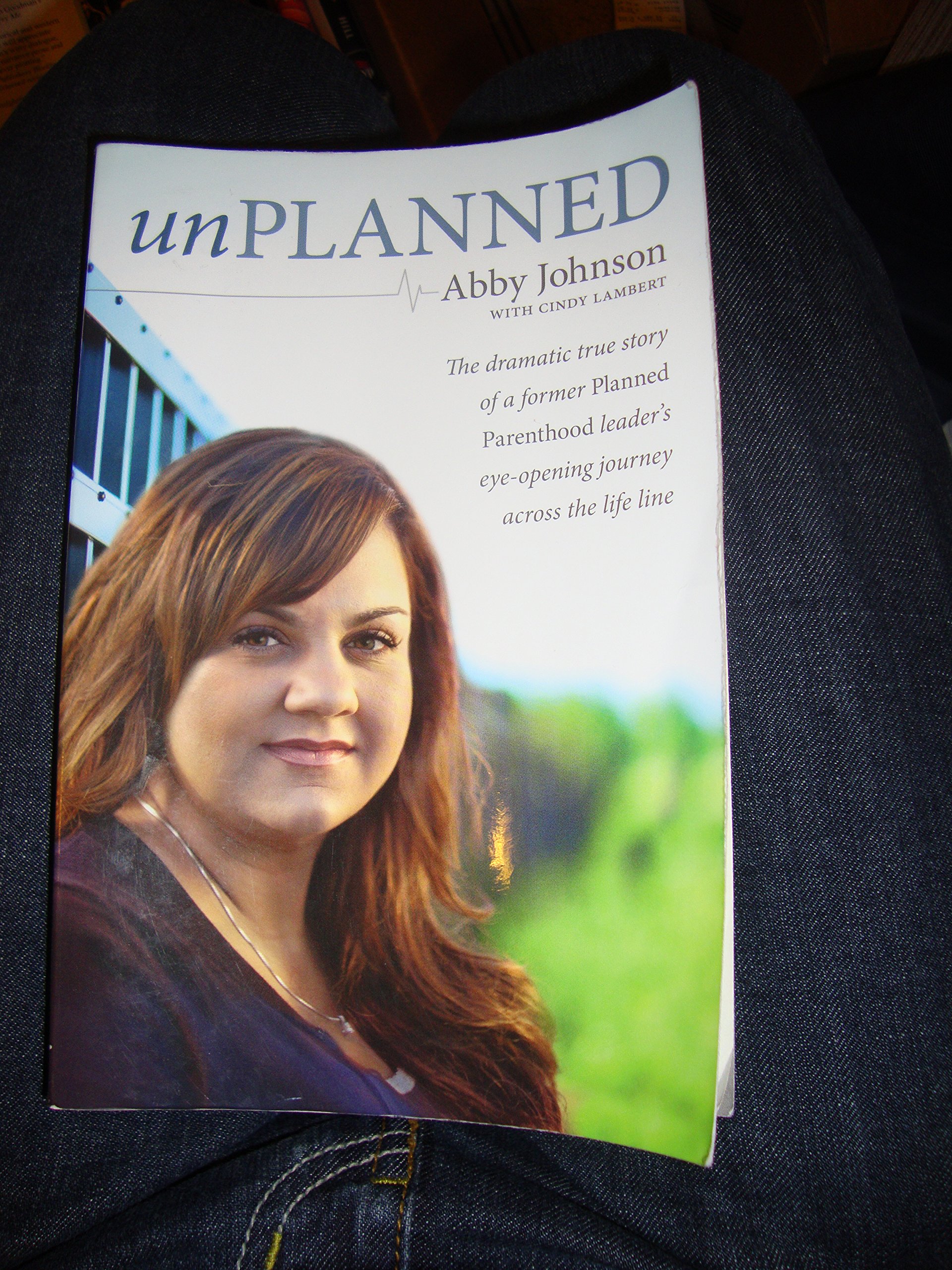 Unplanned: The Dramatic True Story of a Former Planned Parenthood ...