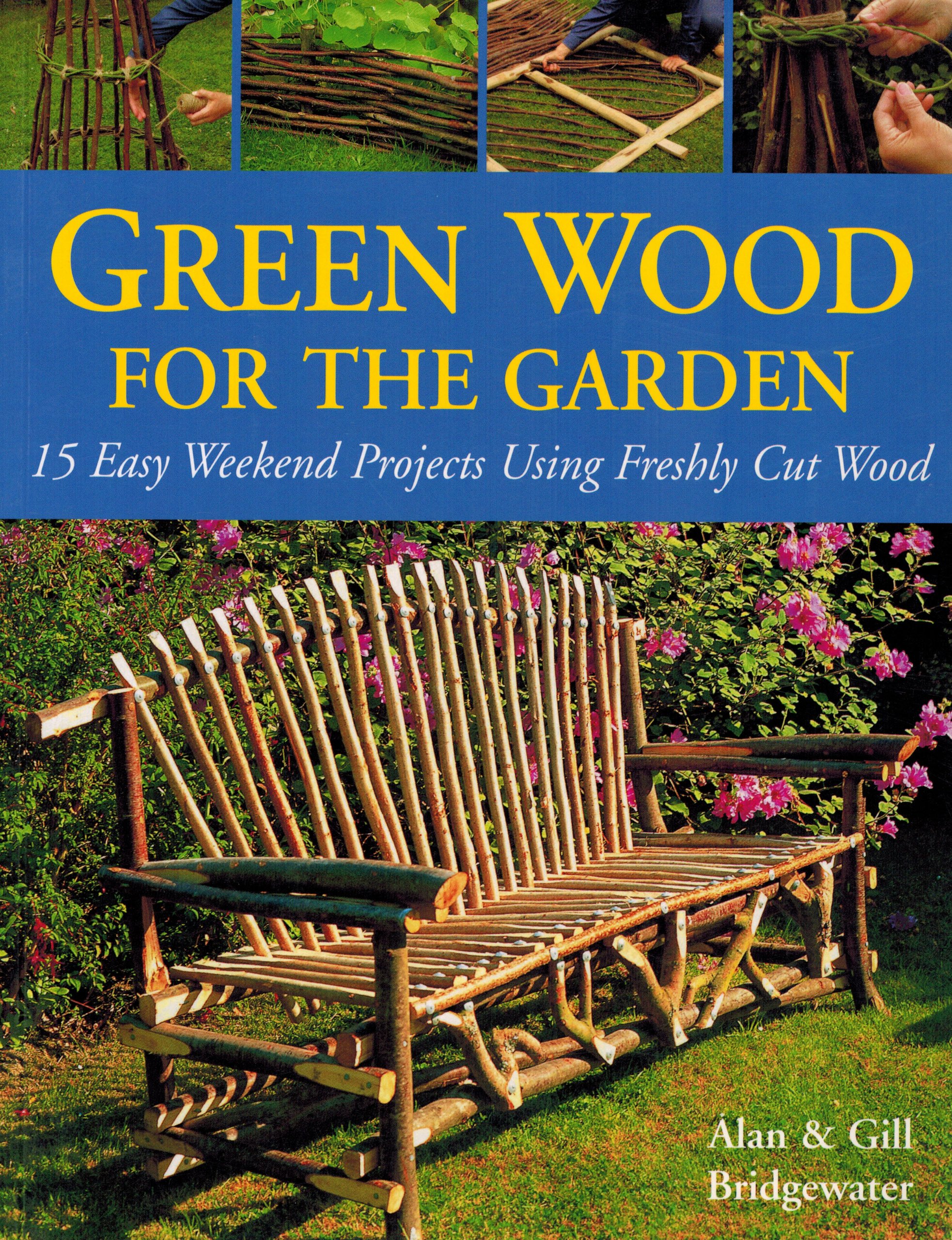 Green Wood for the Garden: 15 Easy Weekend Projects Using Freshly Cut ...