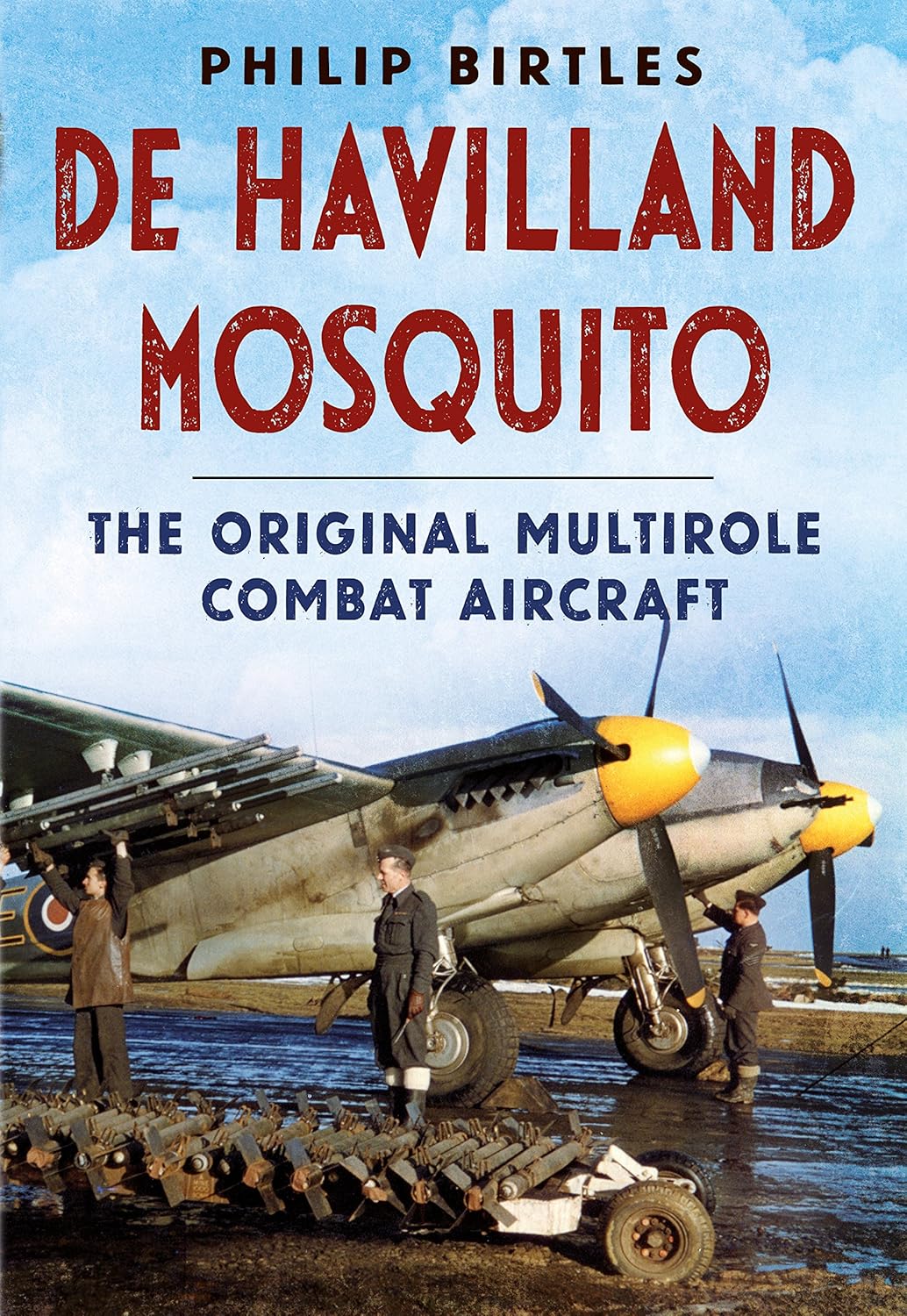 de Havilland Mosquito: The Original Multirole Combat Aircraft : Birtles ...