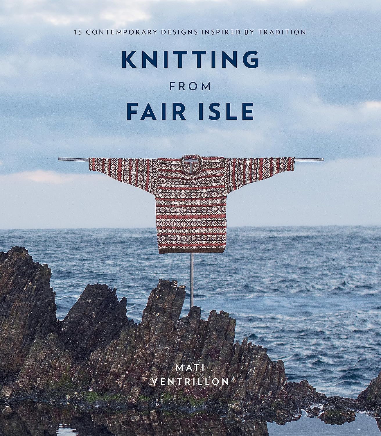 Knitting from Fair Isle: 15 contemporary designs inspired by tradition ...