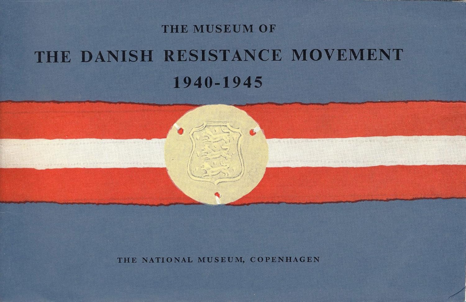 The Museum of the Danish Resistance Movement, 1940-1945. A short guide ...