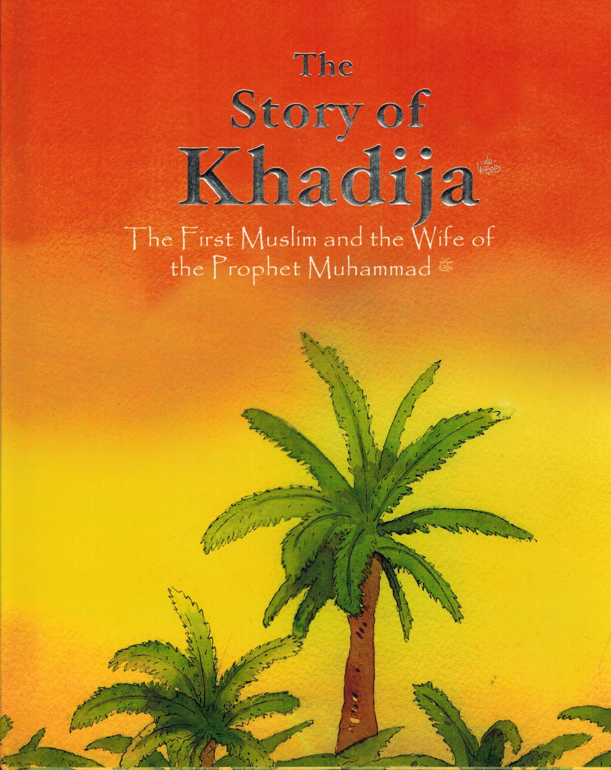 The Story of Khadijah (The First Muslim Women and the Wife of the ...