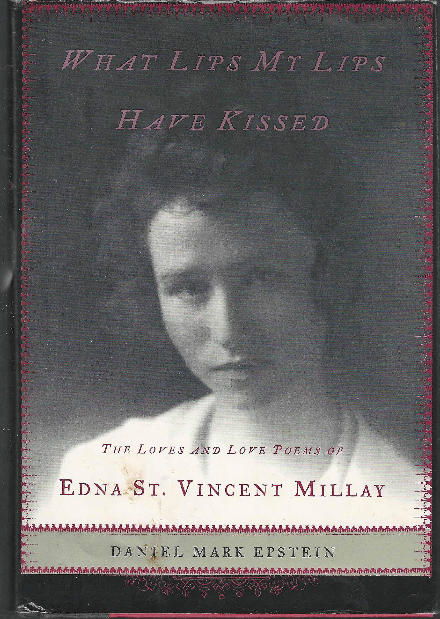 What Lips My Lips Have Kissed: The Loves and Love Poems of Edna St ...