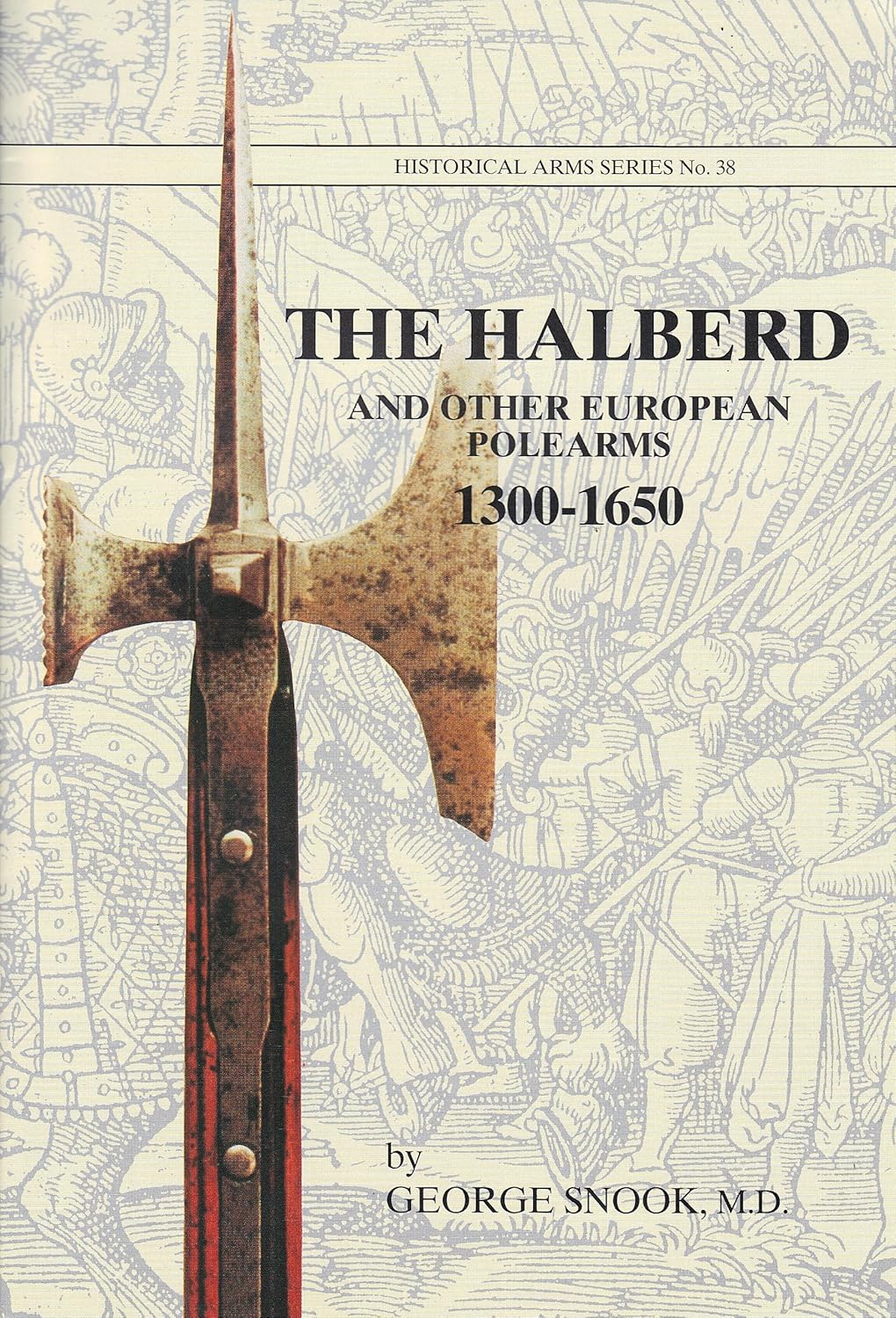 The Halberd and Other European Polearms, 1300-1650: George Snook ...