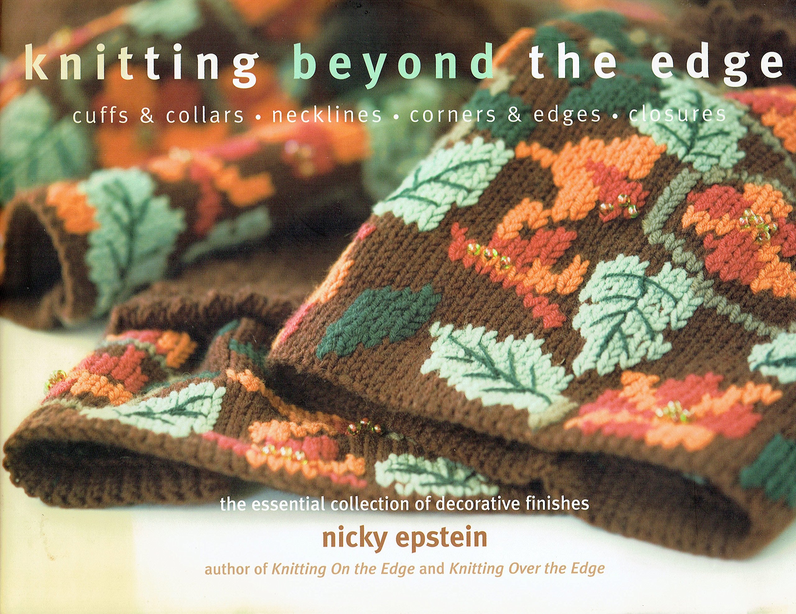 Knitting Beyond the Edge: Cuffs And Collars, Necklines, Hems, Closures ...