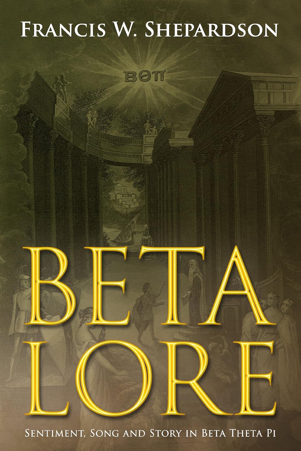 Beta Lore: Sentiment, Songs and Story of Beta Theta Pi - Kindle edition ...