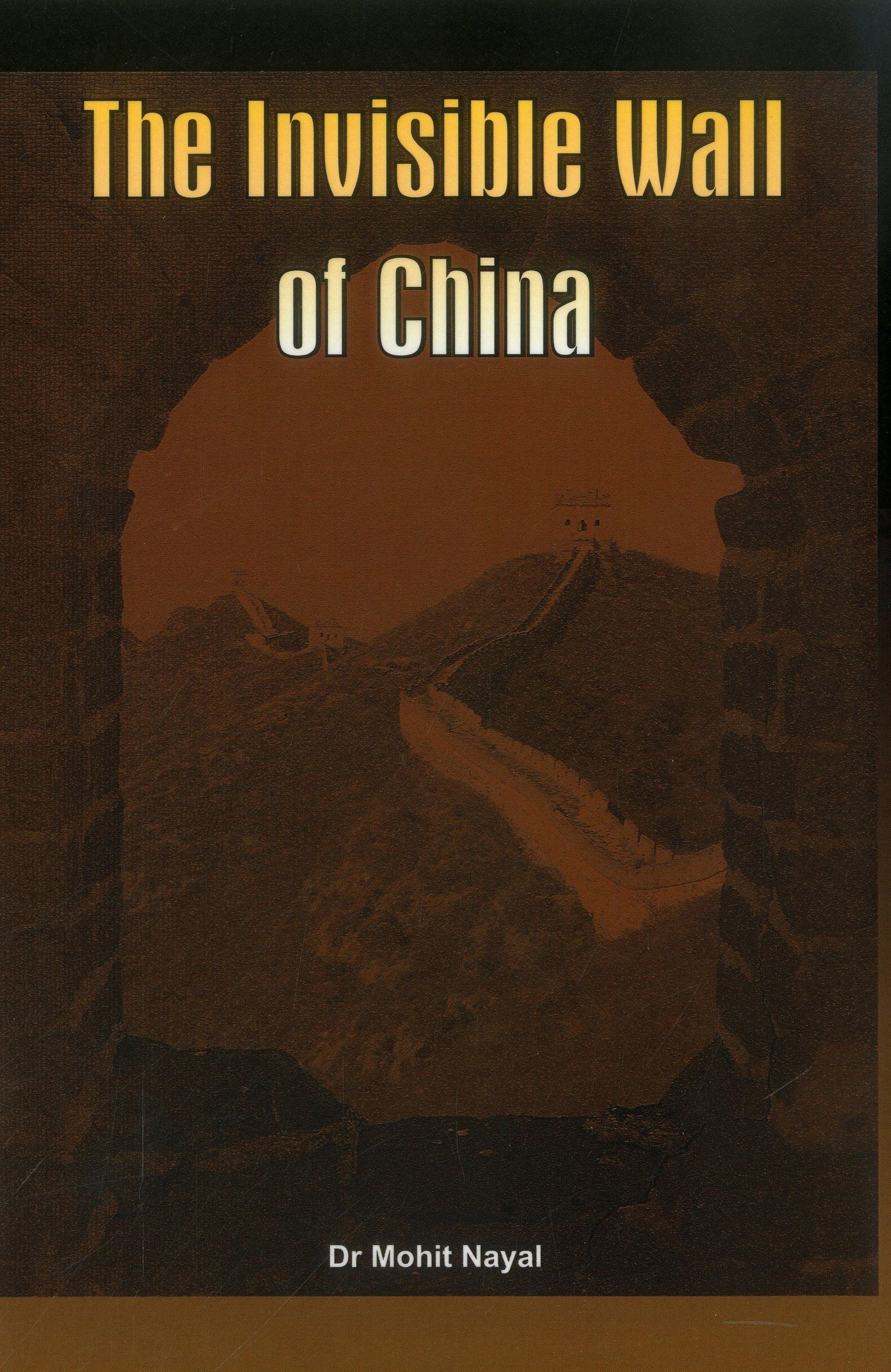 The Invisible Wall of China: Nayal, Mohit: 9789381411414: Amazon.com: Books