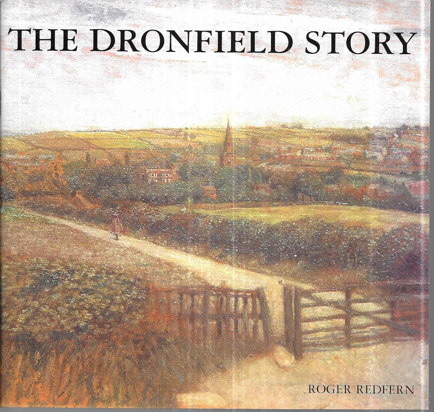 The Dronfield Story: Roger A. Redfern: 9780951914892: Amazon.com: Books