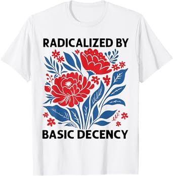 Amazon.com: Radicalized By Basic Decency Floral Womens T-Shirt ...